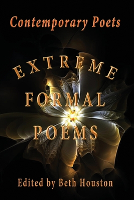 Extreme Formal Poems: Contemporary Poets by Beth Houston | Goodreads