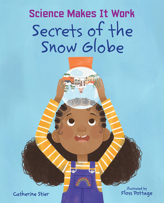 Secrets of the Snow Globe (Science Makes It Work) by Catherine Stier ...