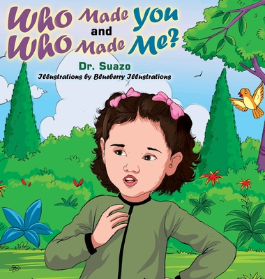 Who Made You and Who Made Me? by Dr Suazo | Goodreads