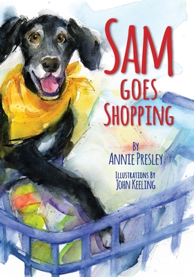 Sam Goes Shopping: What a Dog Needs! by Annie Presley | Goodreads