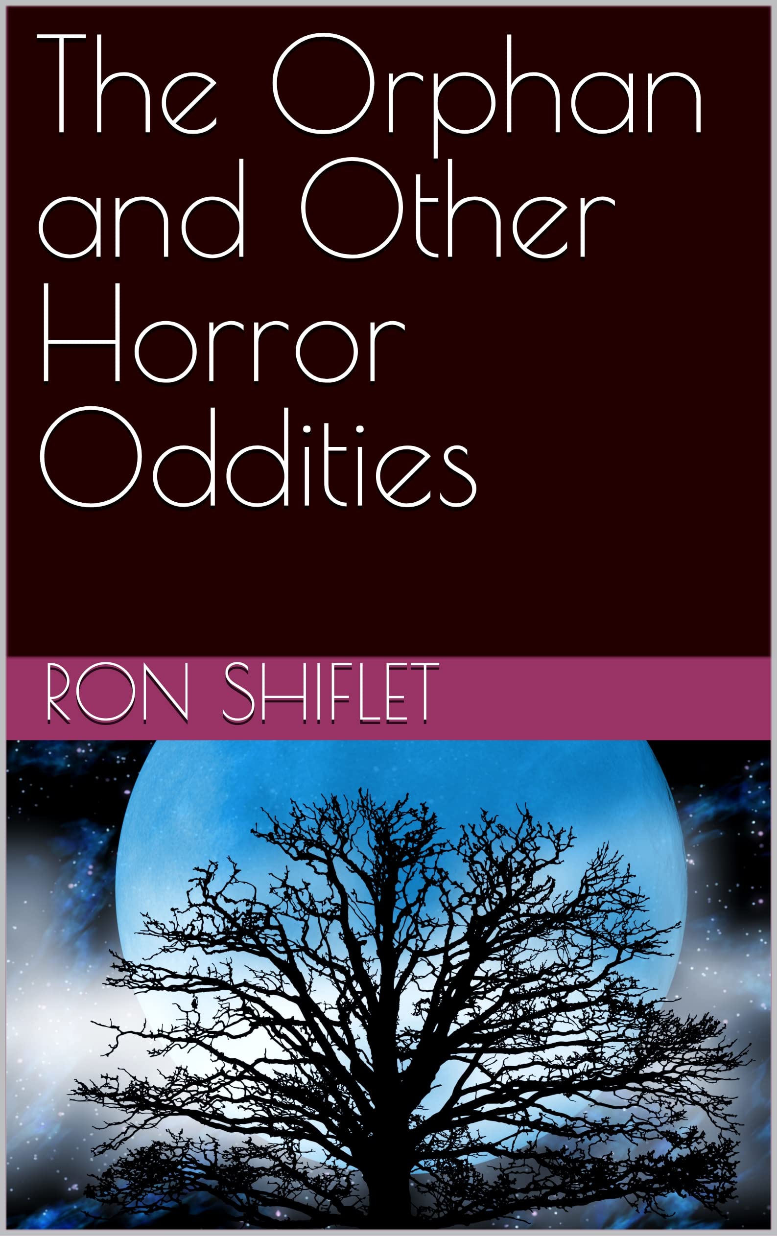 The Orphan and Other Horror Oddities by Ron Shiflet | Goodreads