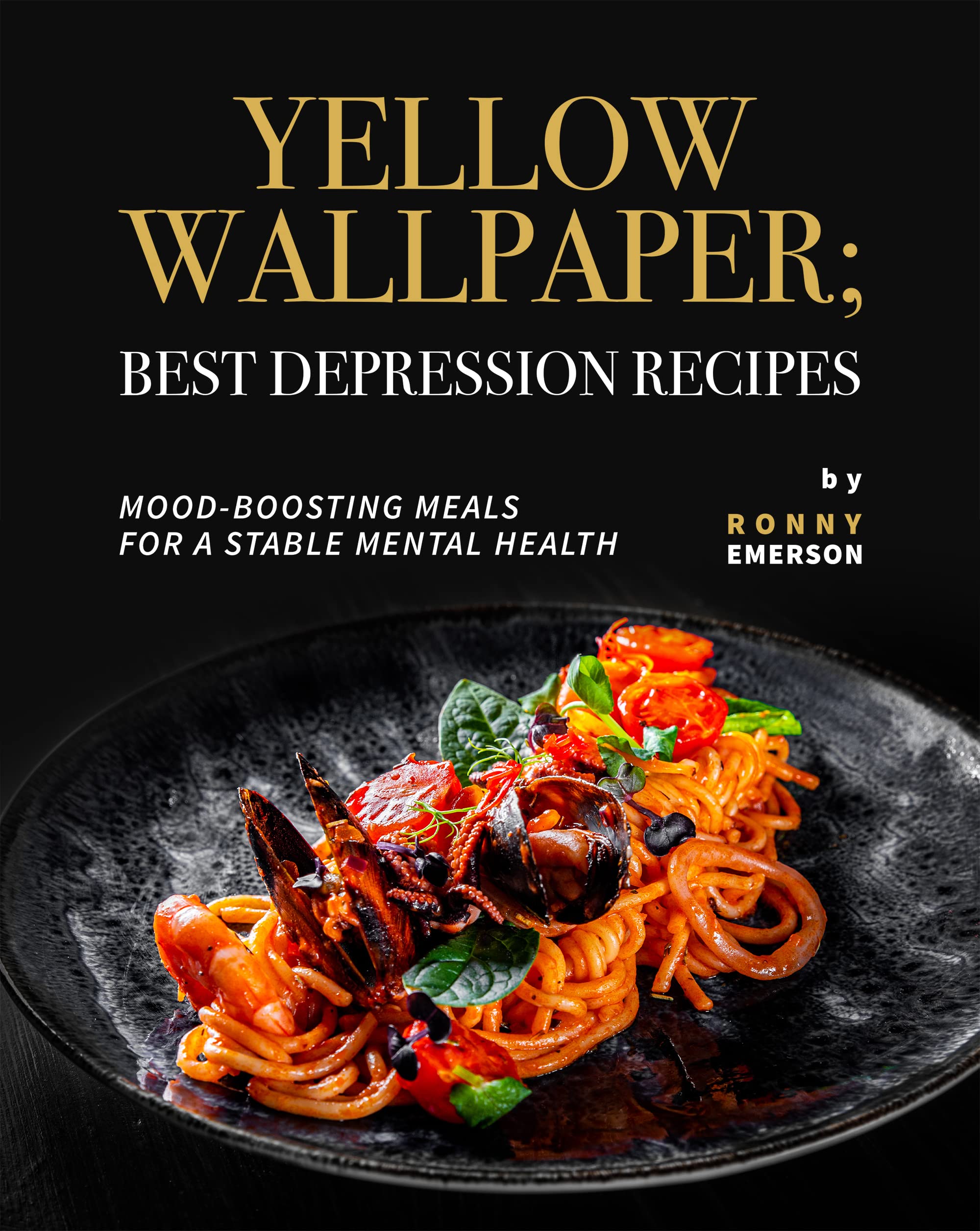 Yellow Wallpaper; Best Depression Recipes: Mood-Boosting Meals for A ...