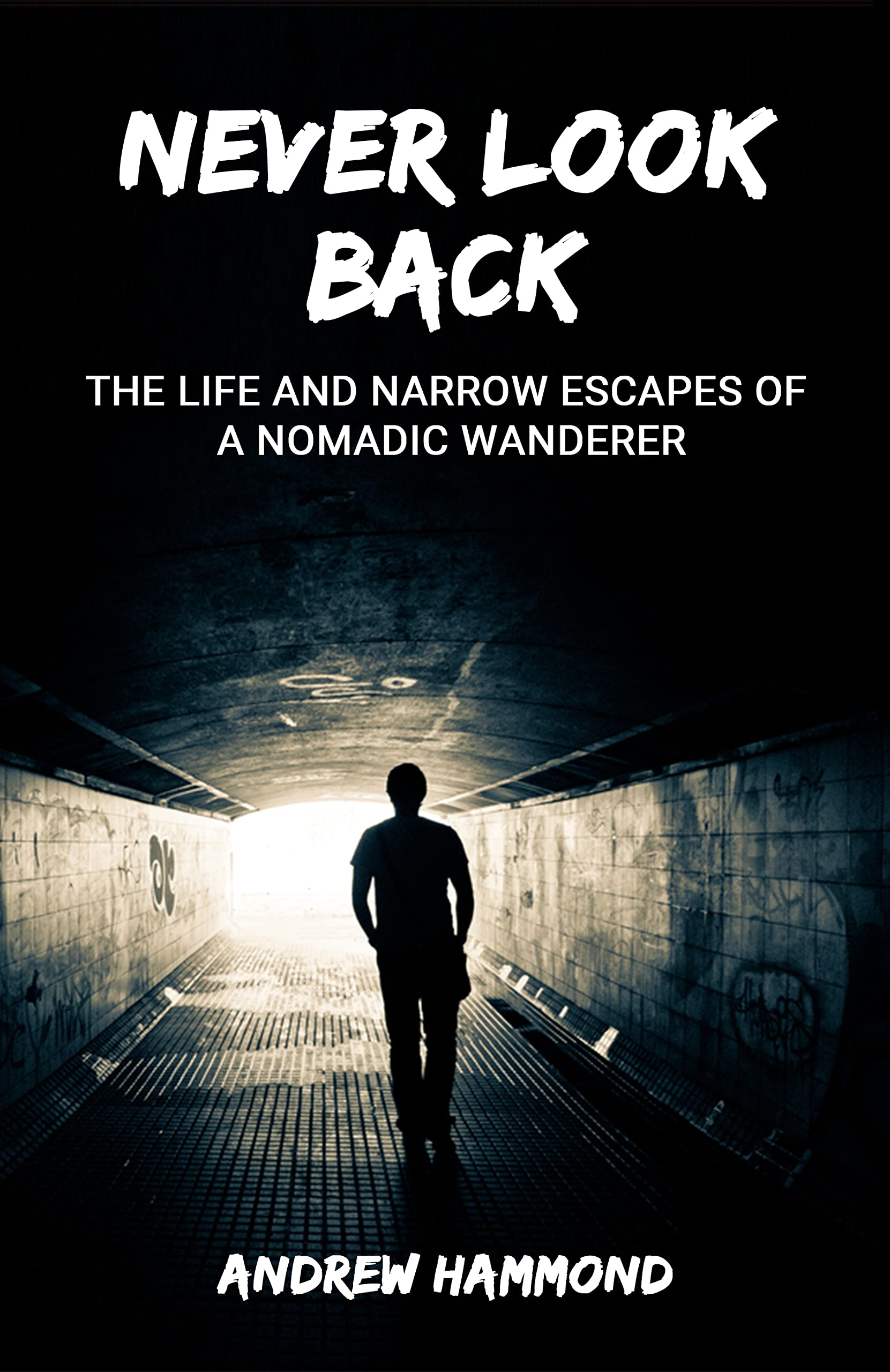 NEVER LOOK BACK: The Life and Narrow Escapes of a Nomadic Wanderer by ...