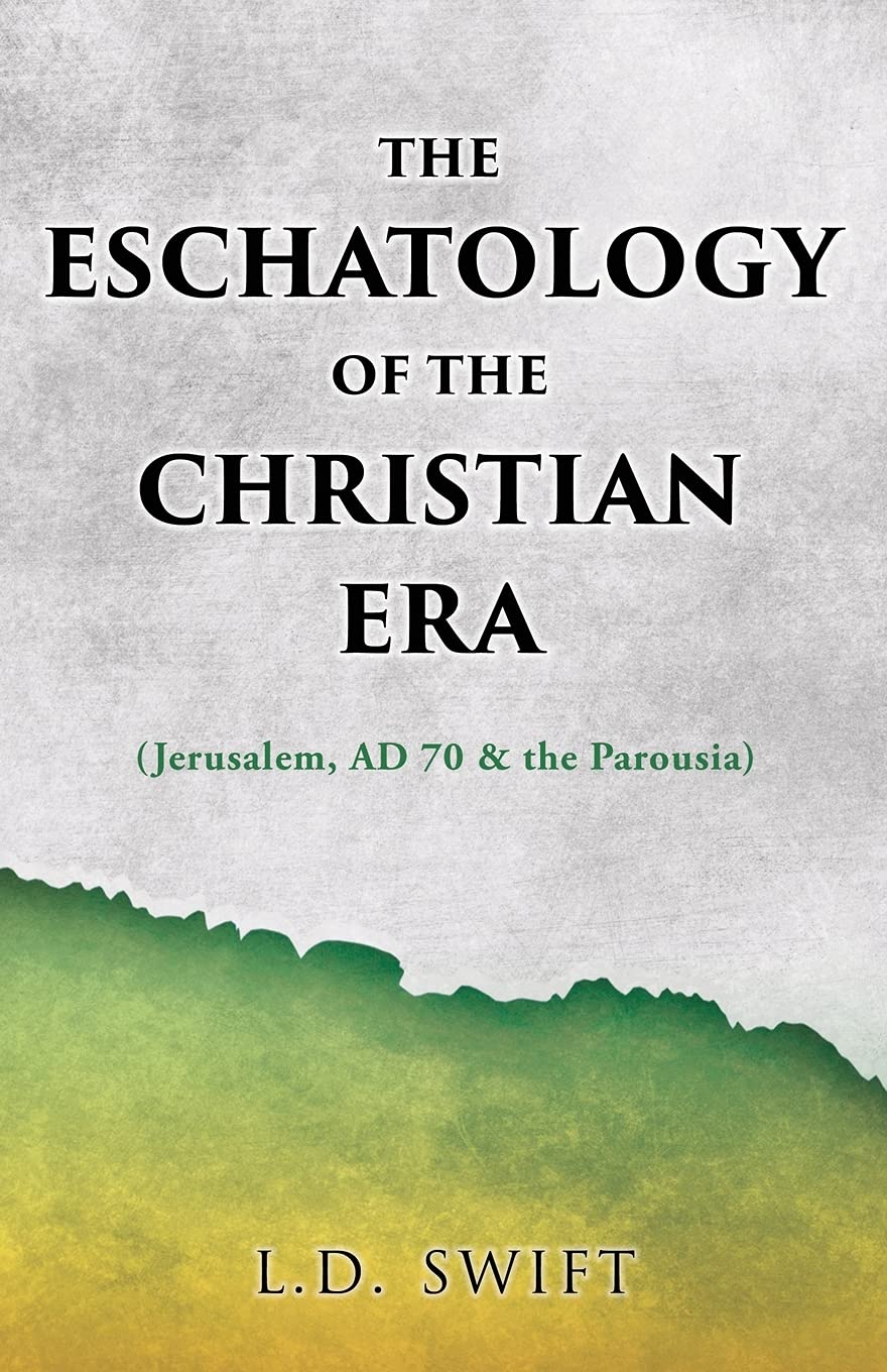 The Eschatology of the Christian Era: by L D Swift | Goodreads