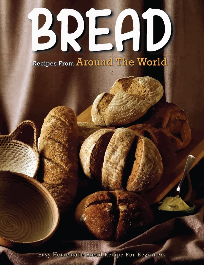 Bread Recipes From Around The World: Easy Homemade Bread Recipe For ...