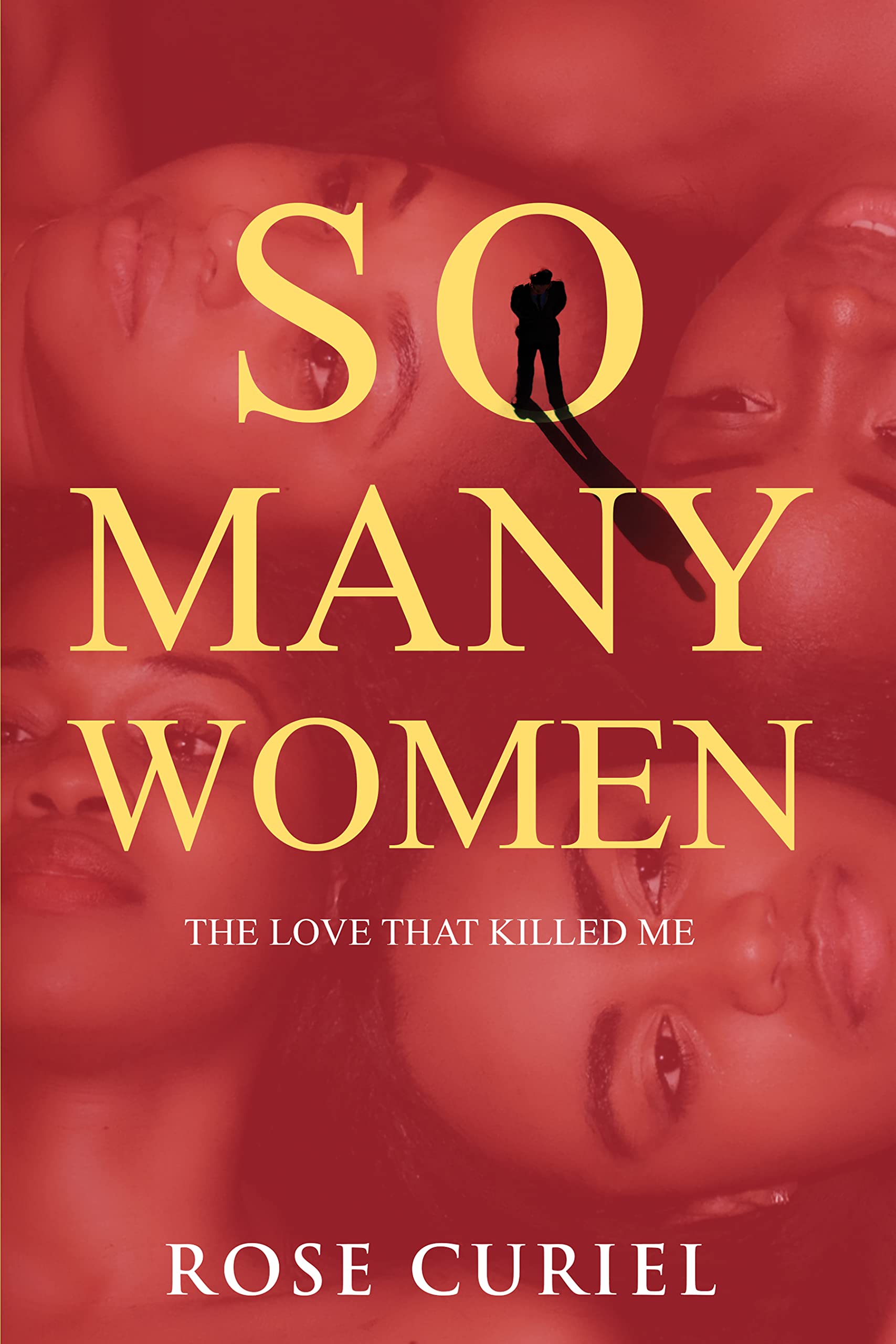 So Many Women: The Love That Killed Me by Rose Curiel | Goodreads