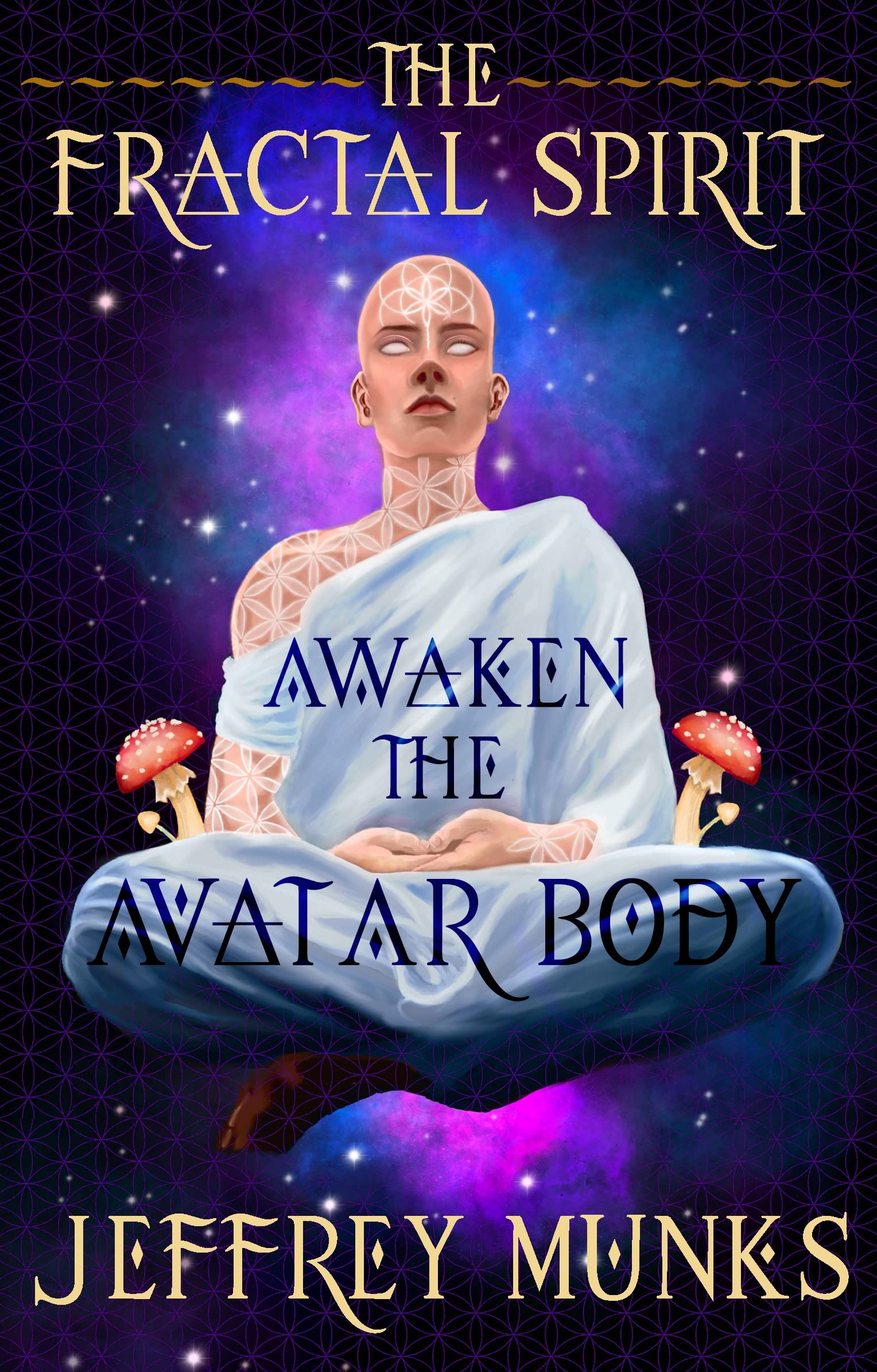 The Fractal Spirit: Awaken the Avatar Body by Jeffrey Munks | Goodreads