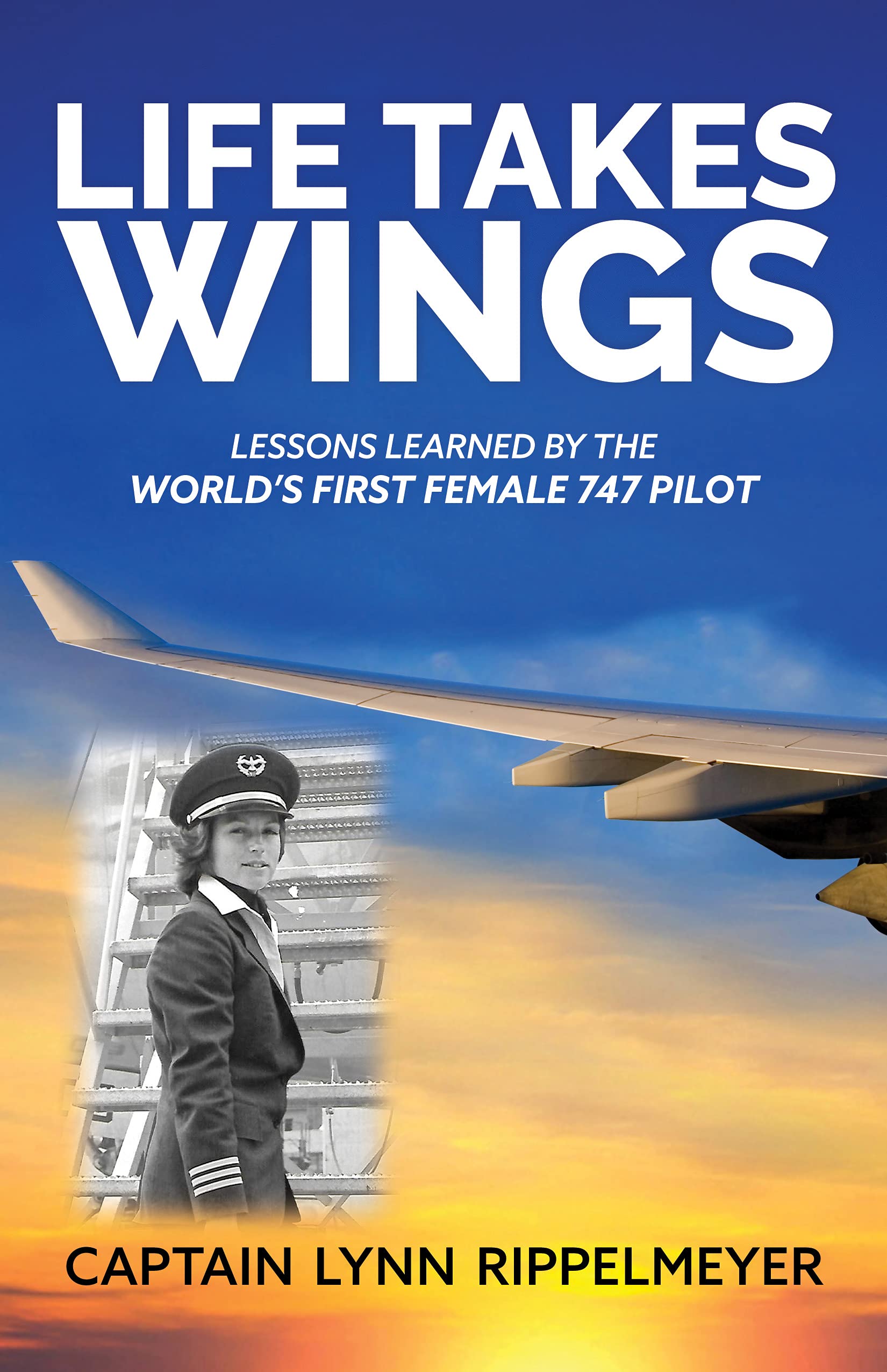 Life Takes Wings: Becoming the World's First Female 747 Pilot by Lynn ...