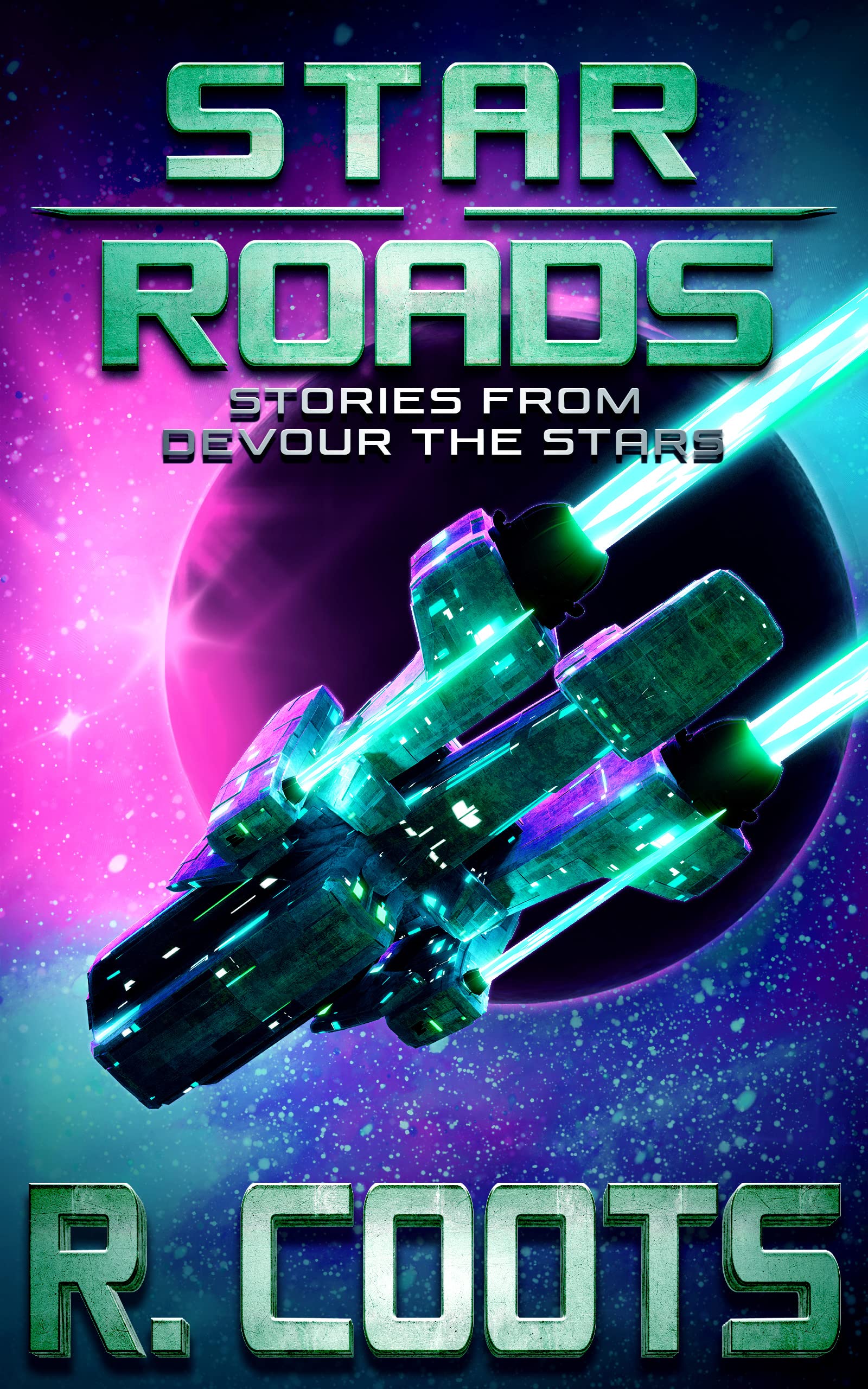 Star Roads: A Devour the Stars Collection by R. Coots | Goodreads