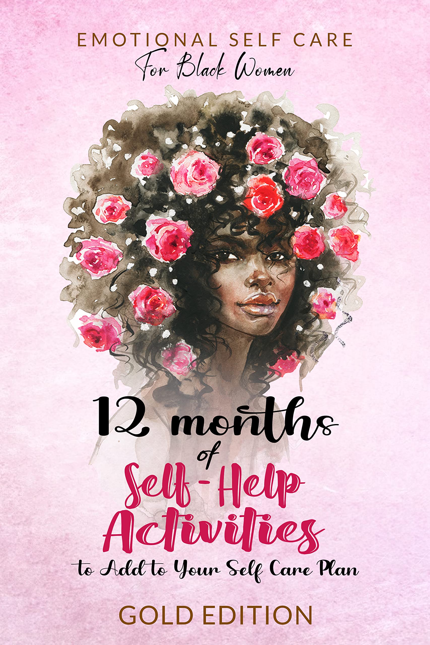 EMOTIONAL SELF CARE FOR BLACK WOMEN: 12 MONTHS OF SELF-HELP ACTIVITIES ...