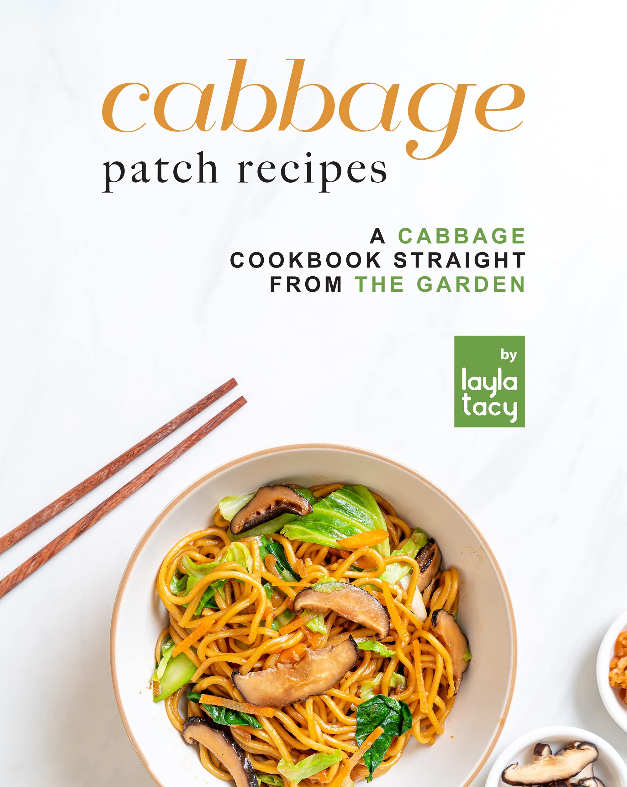 Cabbage Patch Recipes: A Cabbage Cookbook Straight from the Garden by ...