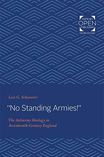 "No Standing Armies!" The Antiarmy Ideology in Seventeenth-Century ...