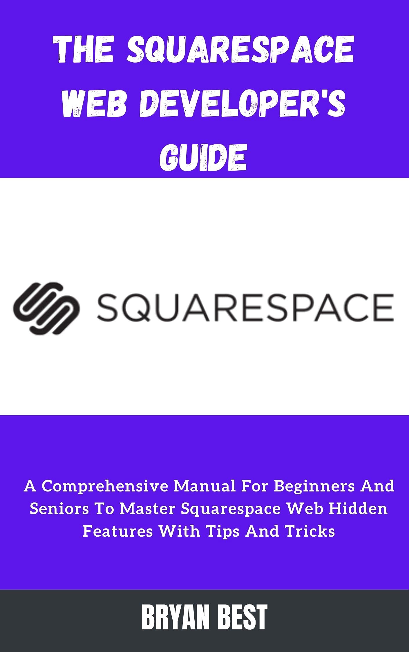 The Squarespace Web Developer’s Guide: A Comprehensive Manual For ...