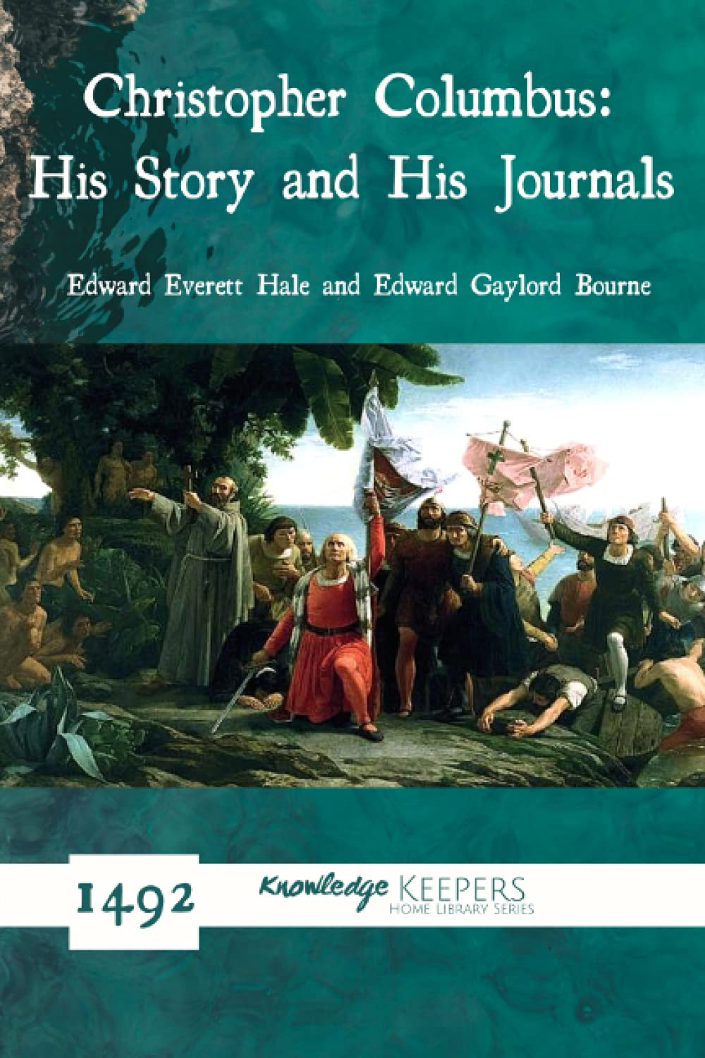 Christopher Columbus: His Story and His Journals by Edward Everett Hale ...