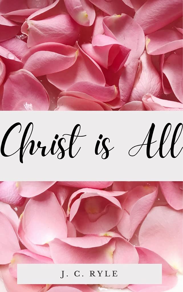 CHRIST IS ALL by J.C. Ryle | Goodreads
