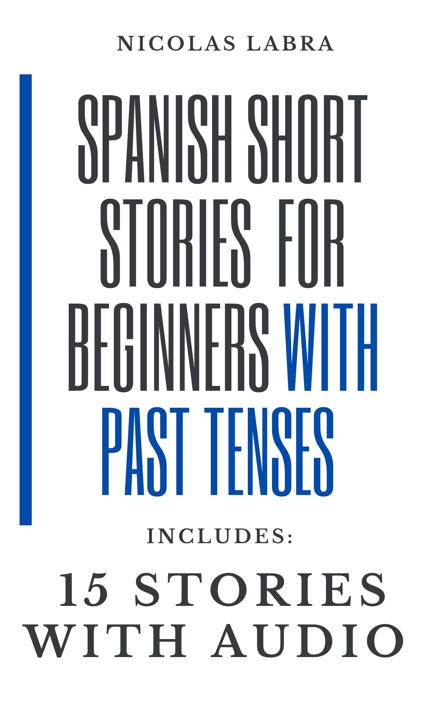 Spanish Short Stories for Beginners with Past Tenses: Includes 15 ...
