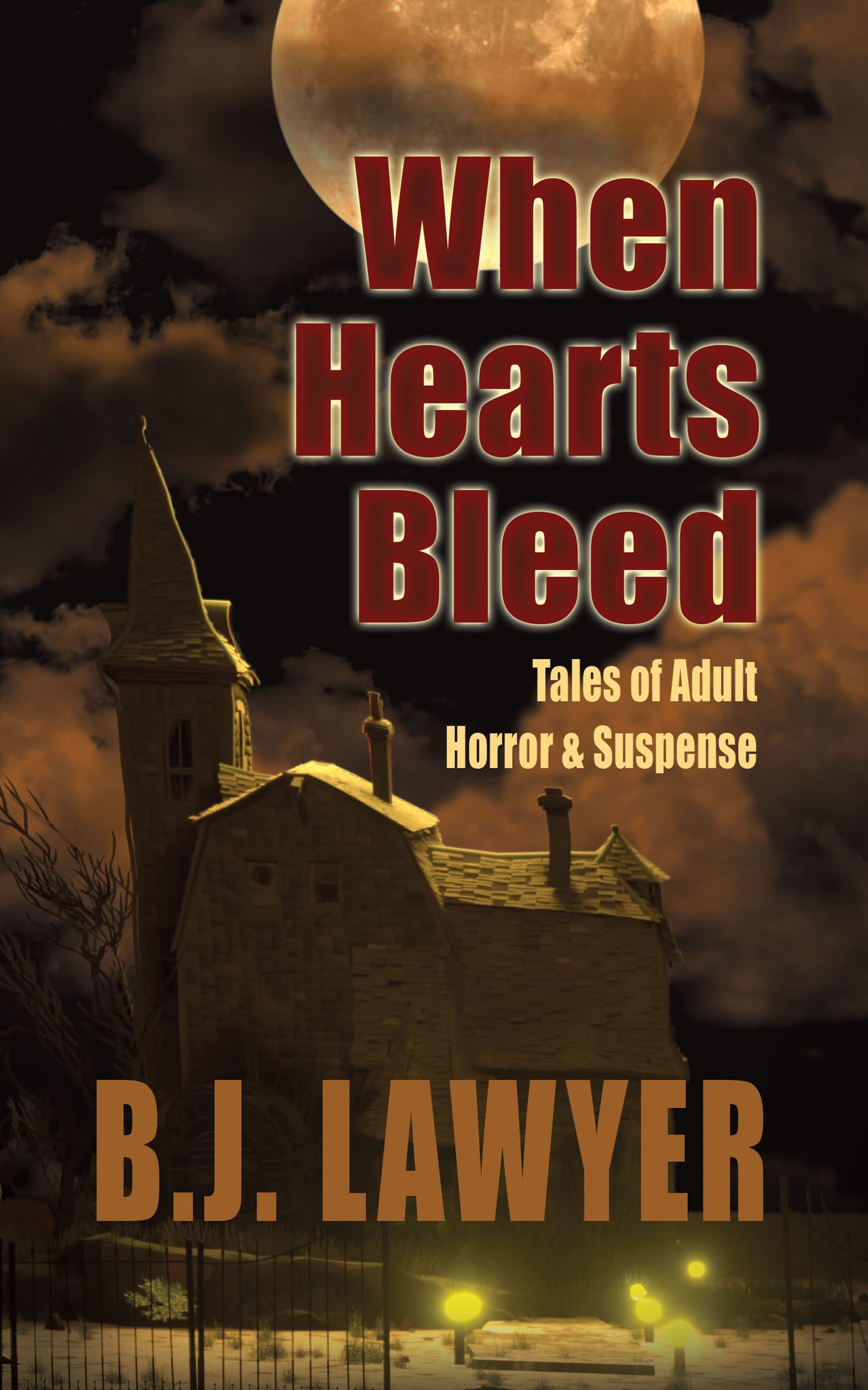 When Hearts Bleed: 16 Gruesome and Creepy Adult Horror/Suspense Stories ...