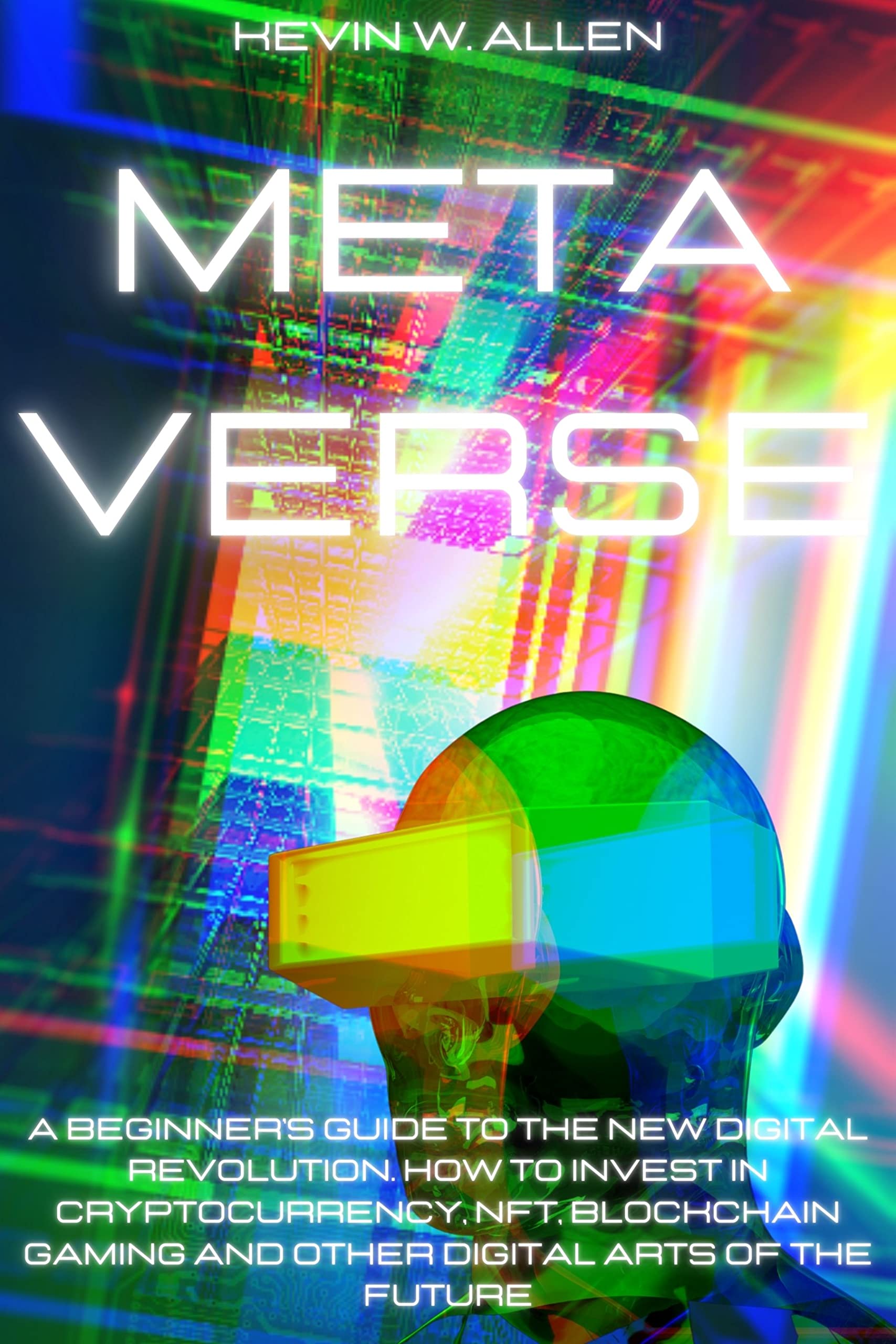 METAVERSE: A Beginner's Guide To The New Digital Revolution. How To ...