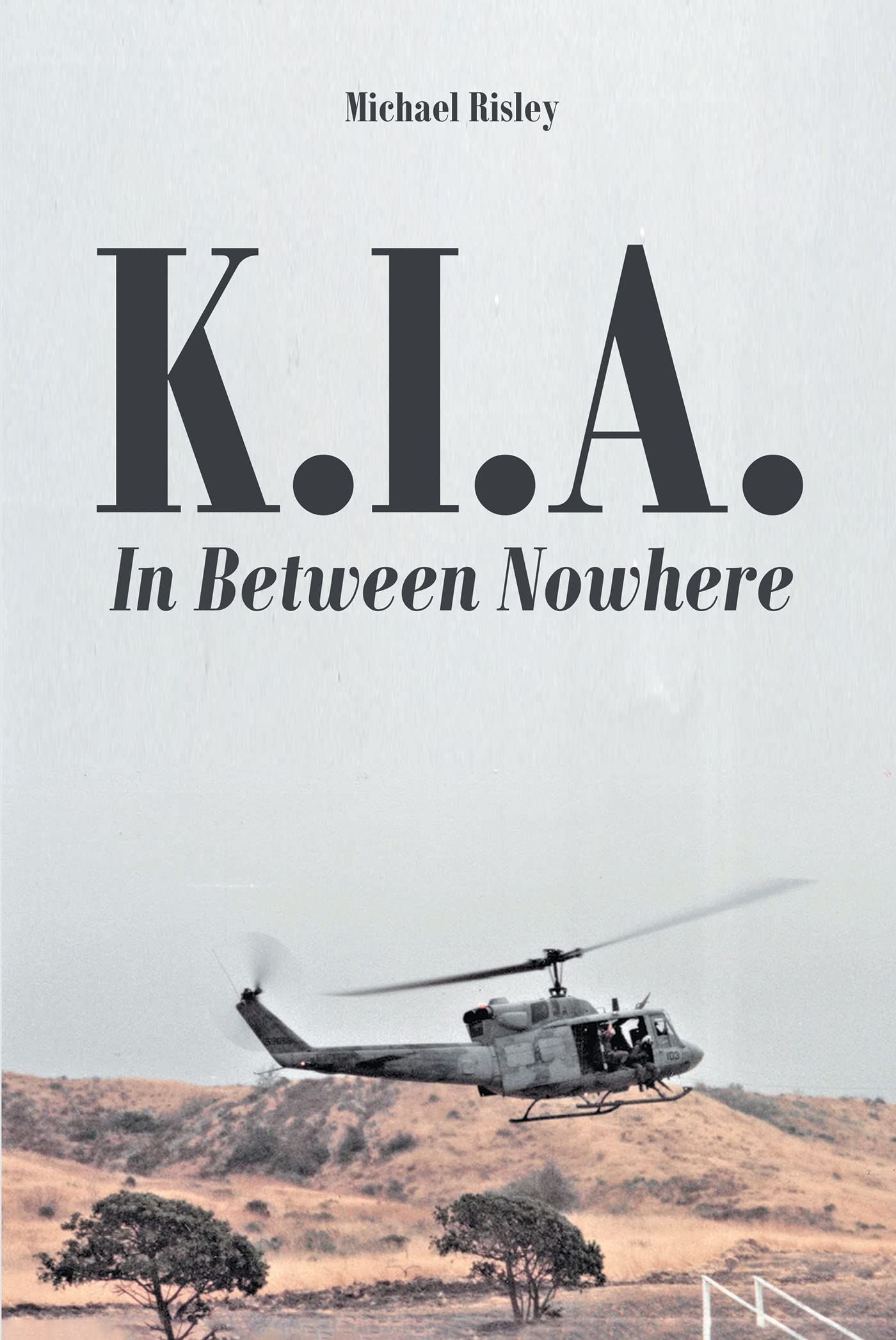 K.I.A.: In Between Nowhere by Michael Risley | Goodreads