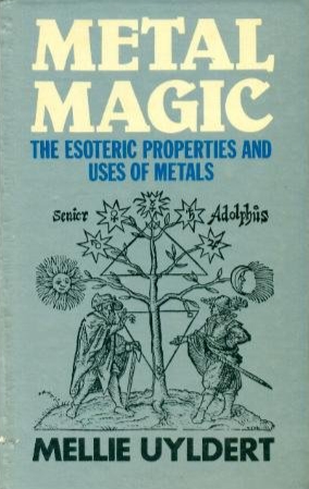 Metal Magic: The Escoteric Properties Uses of Metals by Mellie Uyldert ...