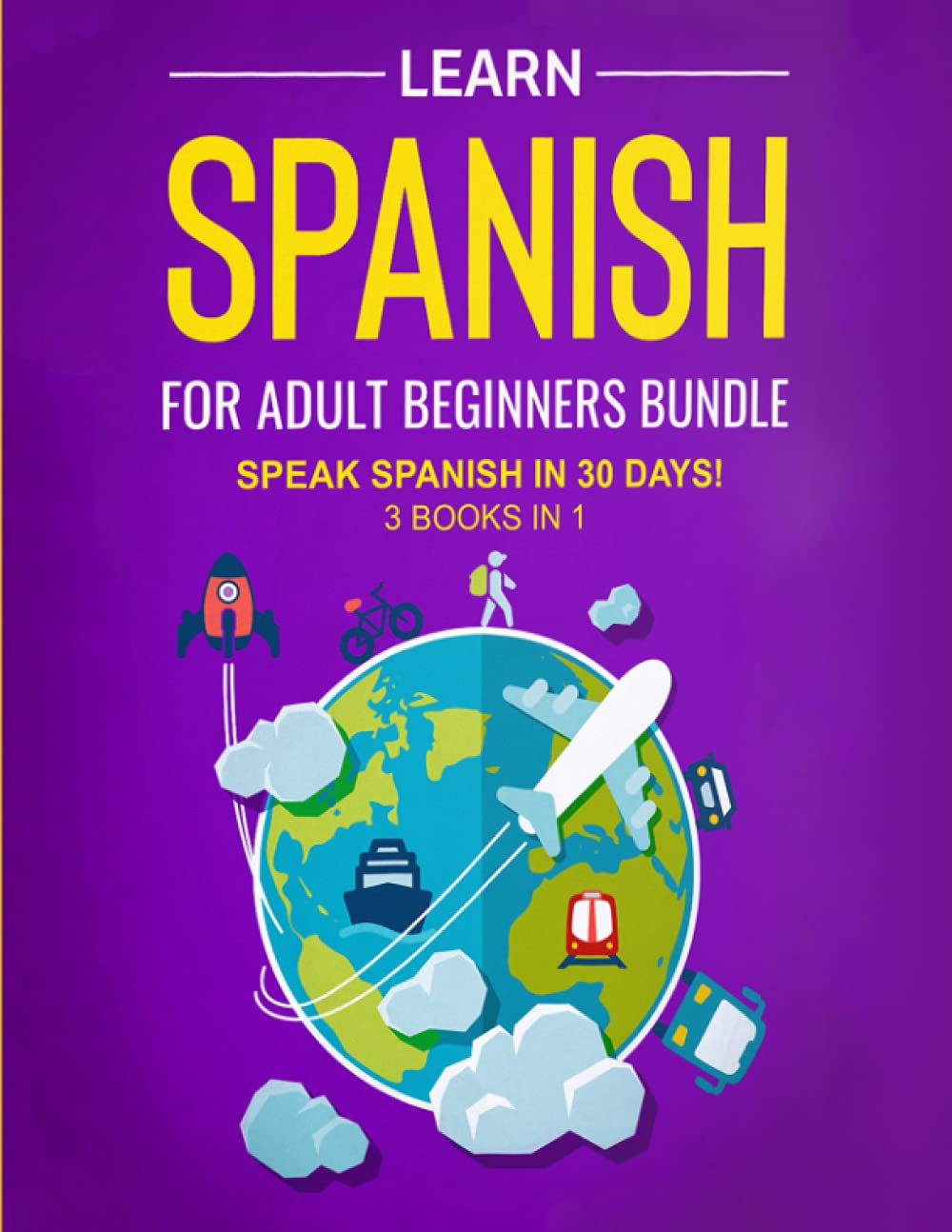 Learn Spanish For Adult Beginners: 3 Books in 1: Speak Spanish In 30 ...