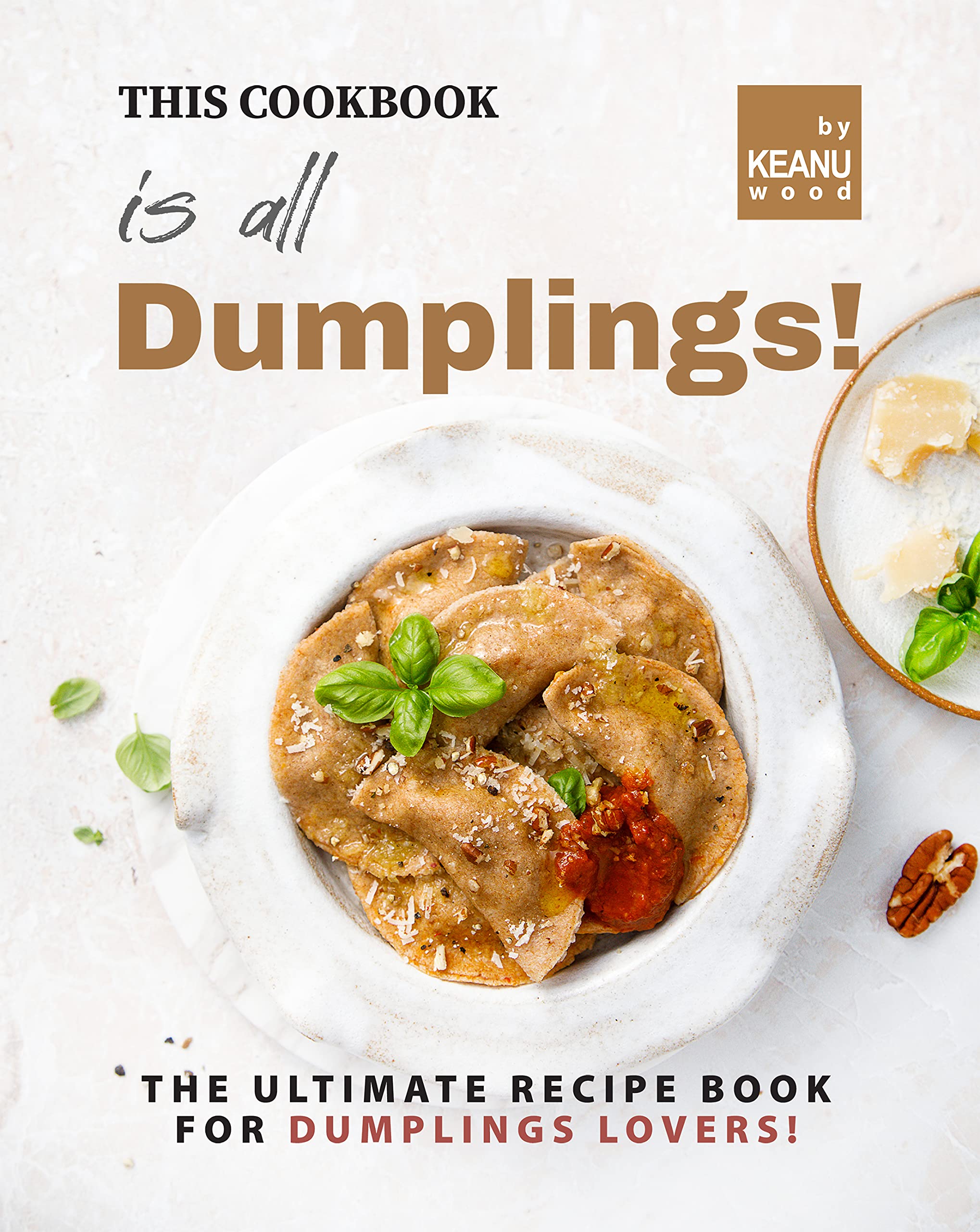 This Book is All Dumplings!: The Ultimate Dumplings Recipe Book for ...