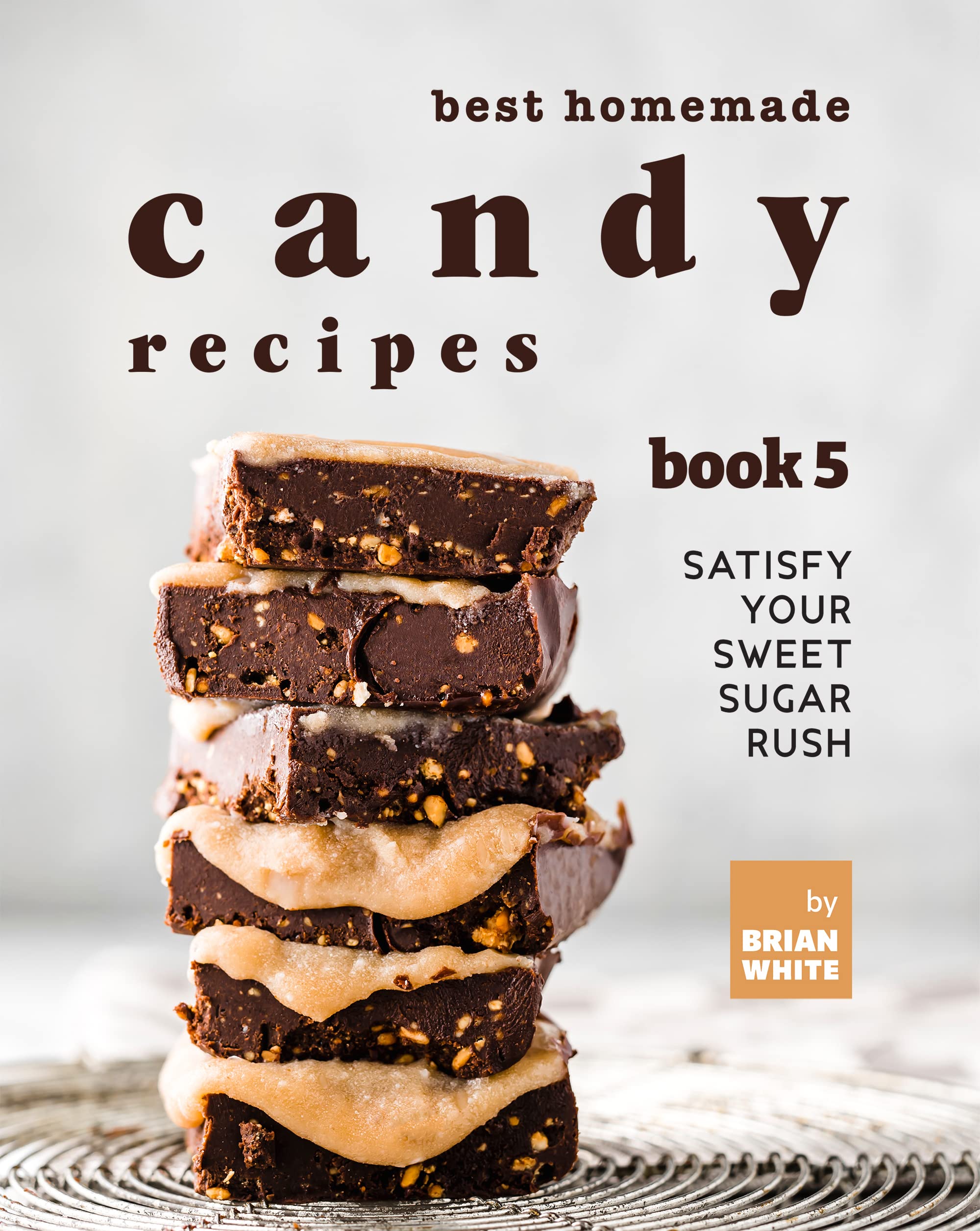 Best Homemade Candy Recipes: Satisfy Your Sweet Sugar Rush - Book 5 by ...