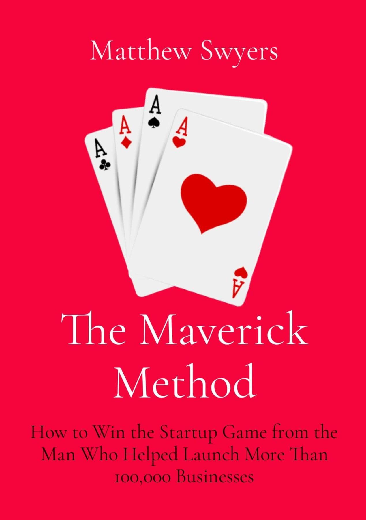 How to Win the Startup Game: The Maverick Method by Matt Swyers | Goodreads