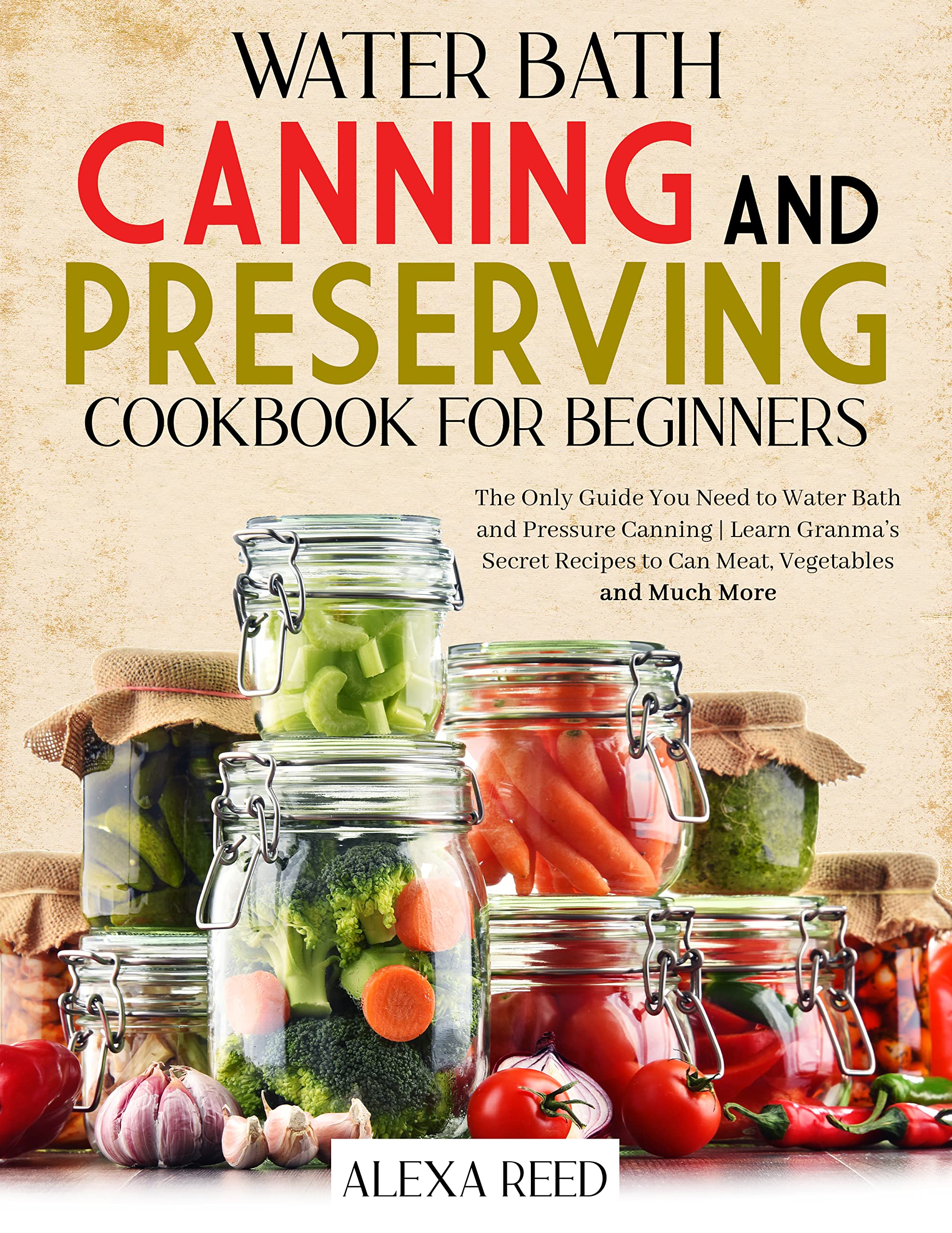 Water Bath Canning And Preserving Cookbook For Beginners: The Only Guide You Need to Water Bath ...