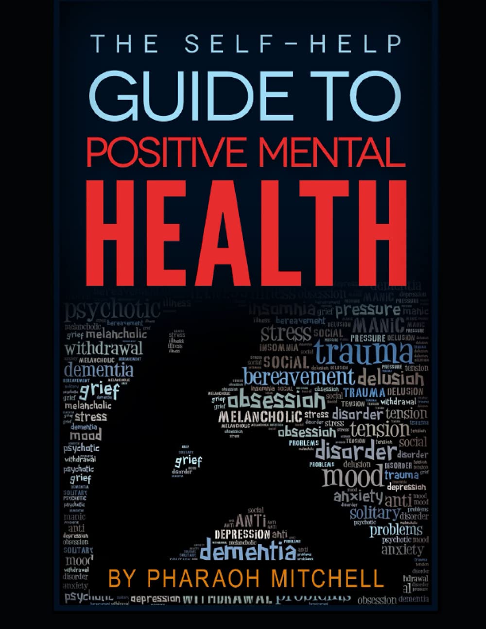 The self-help guide to positive mental health by Pharaoh Mitchell ...