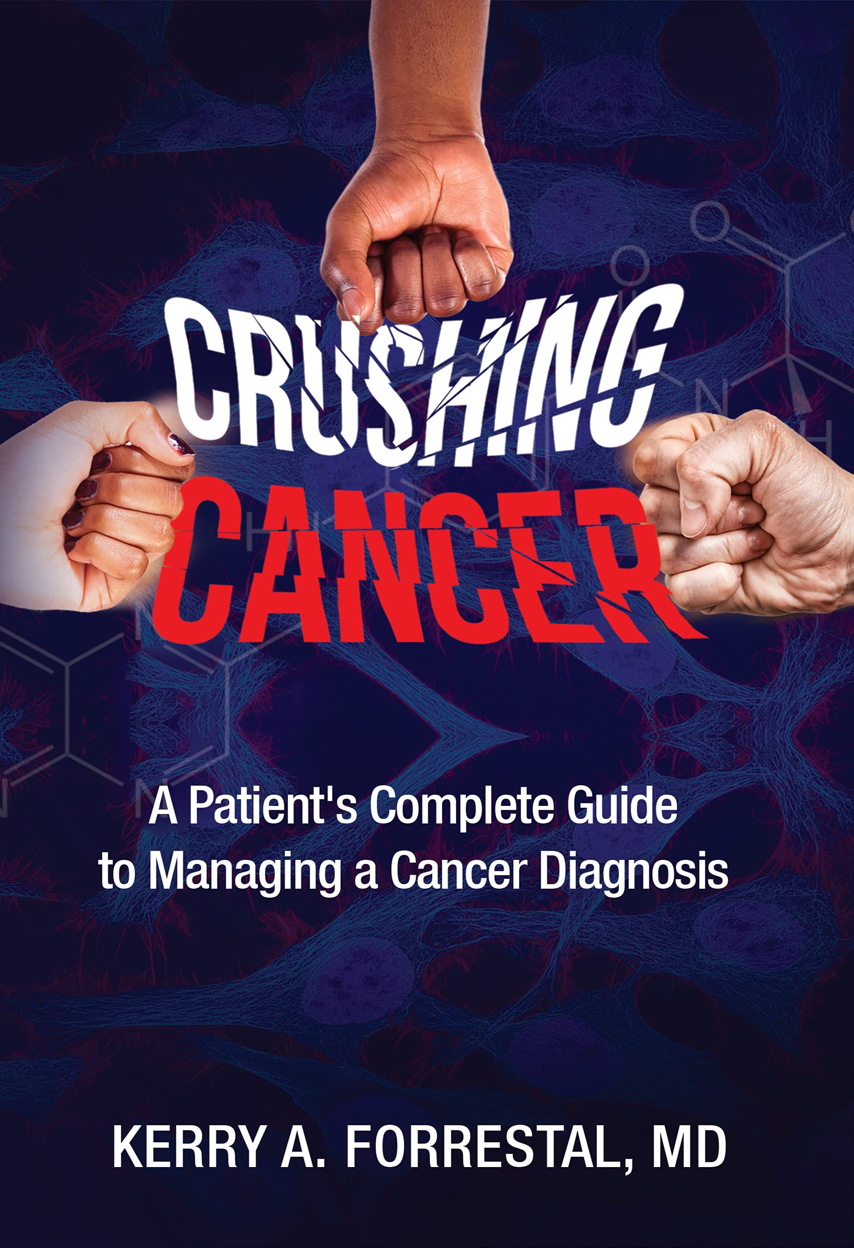 Crushing Cancer A Patient’s Complete Guide to Managing a Cancer ...
