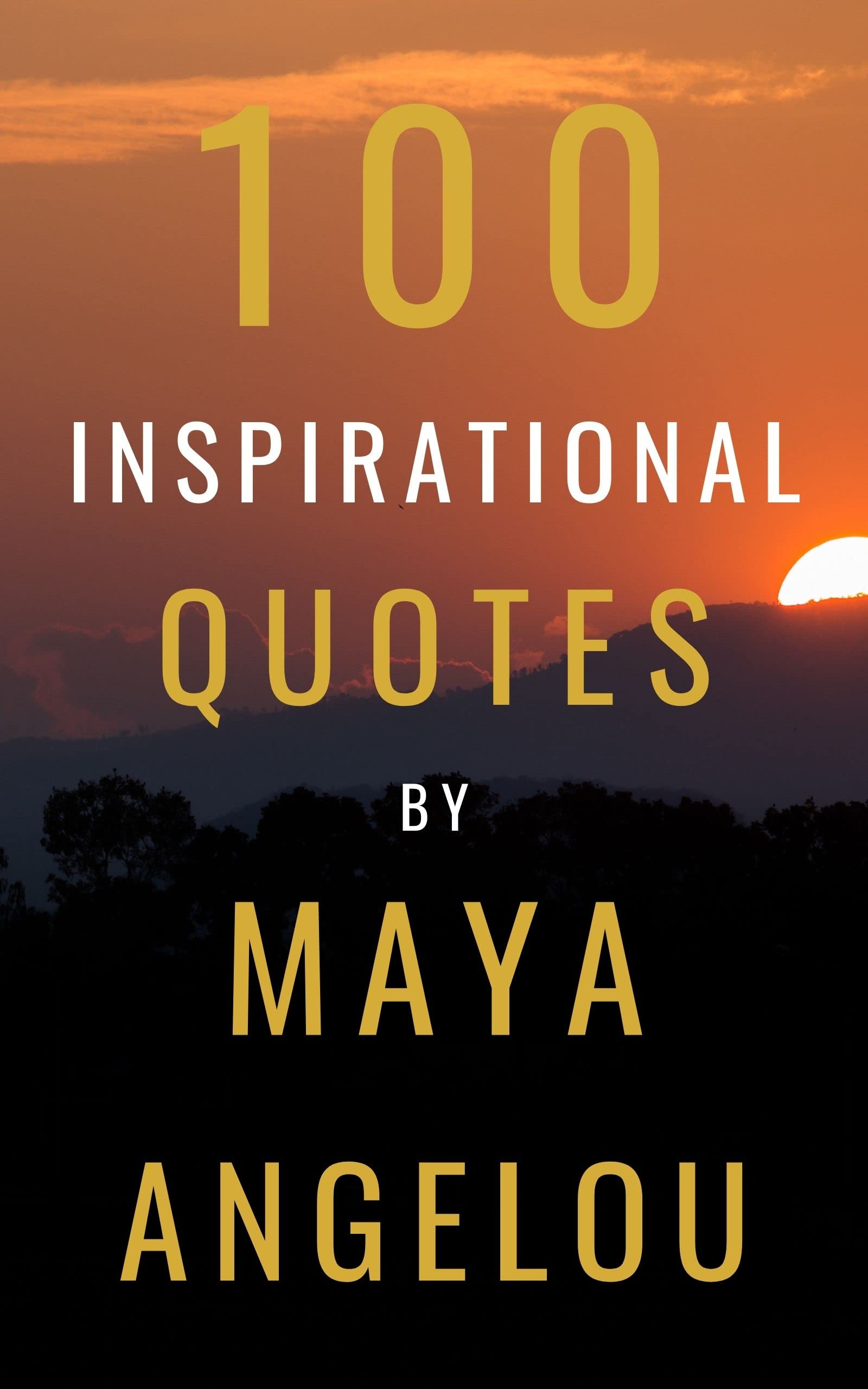100 Inspirational Quotes By Maya Angelou 100 Inspirational Quotes By Maya Angelou