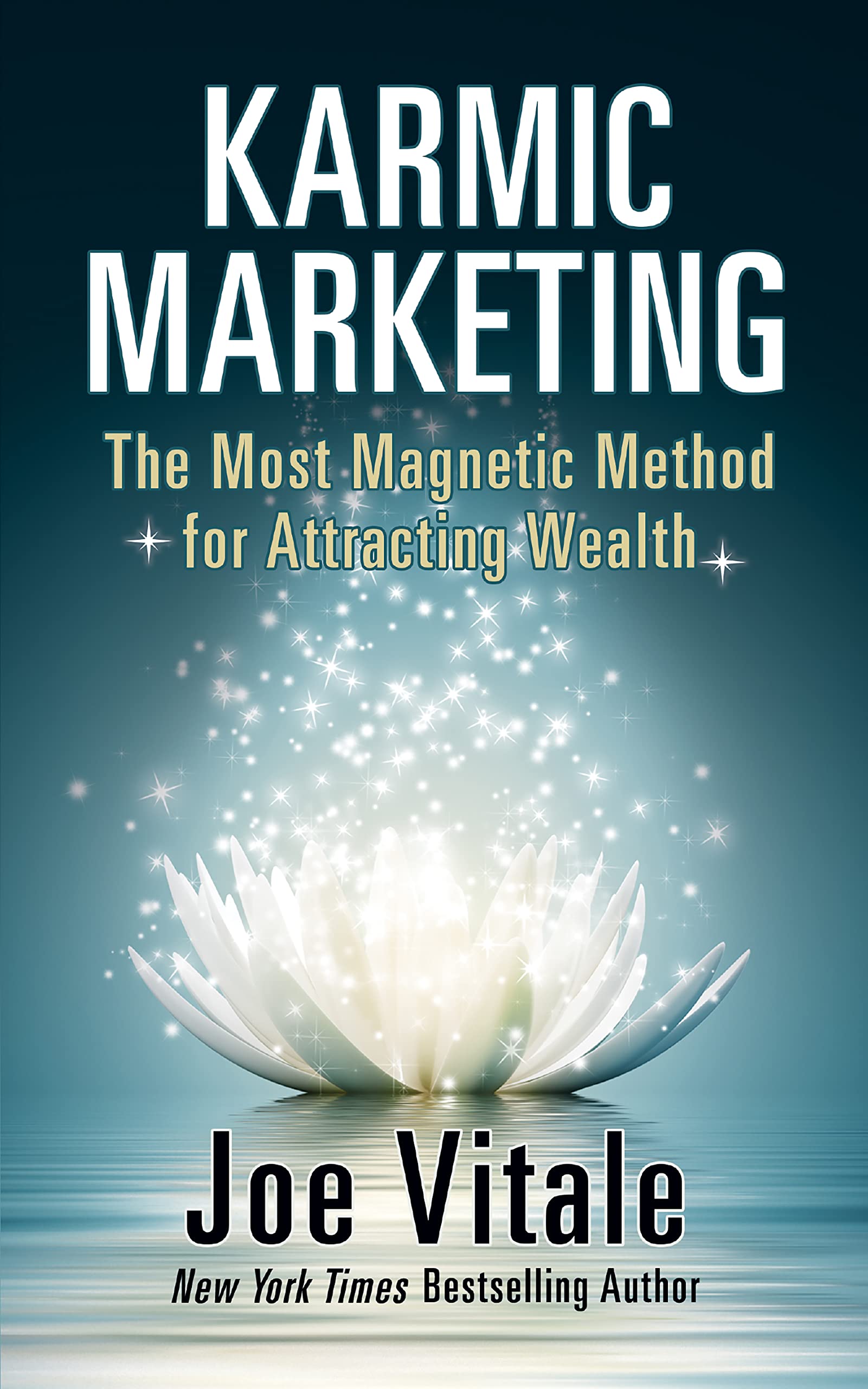 Karmic Marketing: The Most Magnetic Method for Attracting Wealth by Joe Vitale | Goodreads