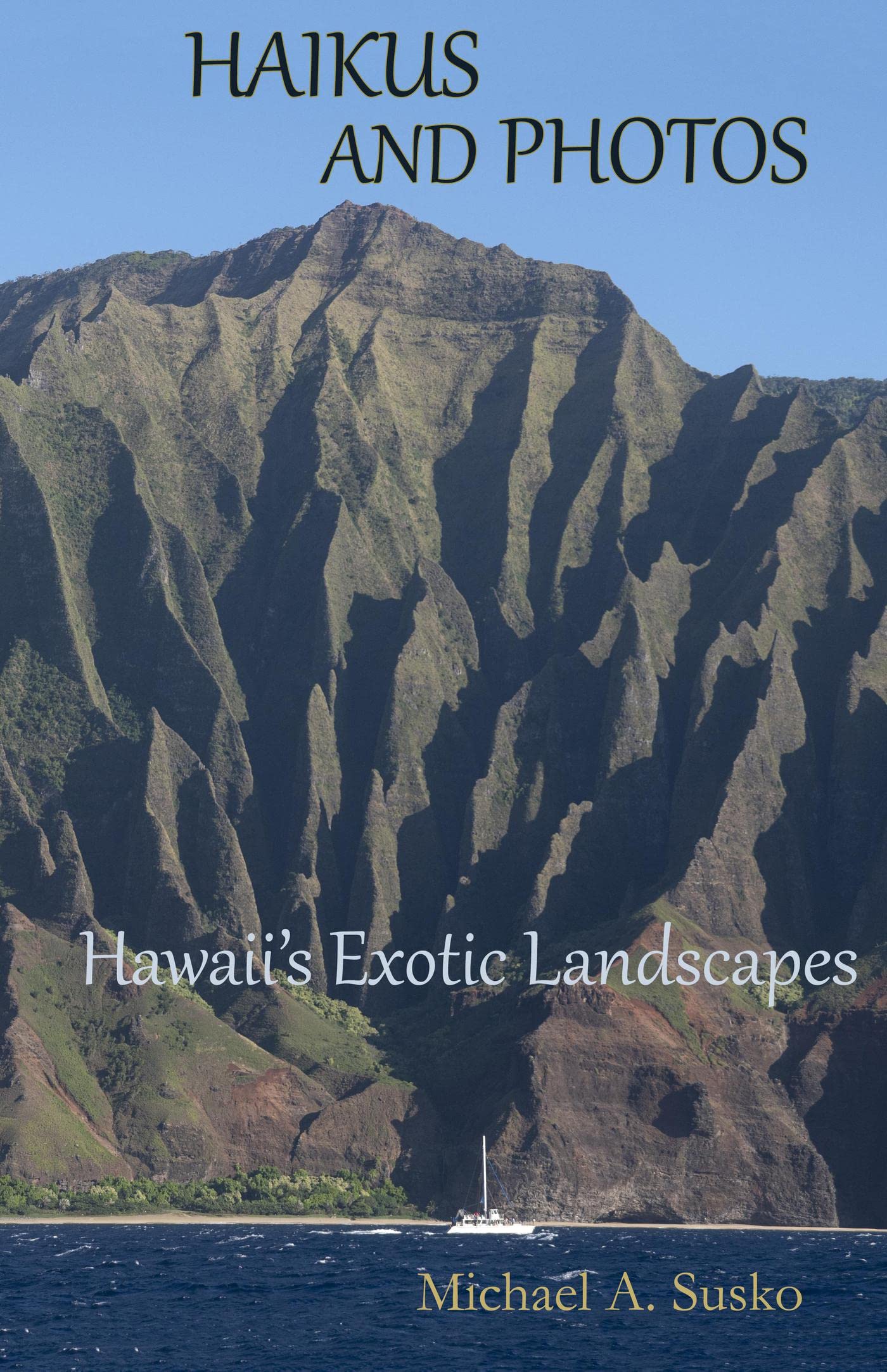Haikus and Photos: Hawaii's Exotic Landscapes by Michael A. Susko ...