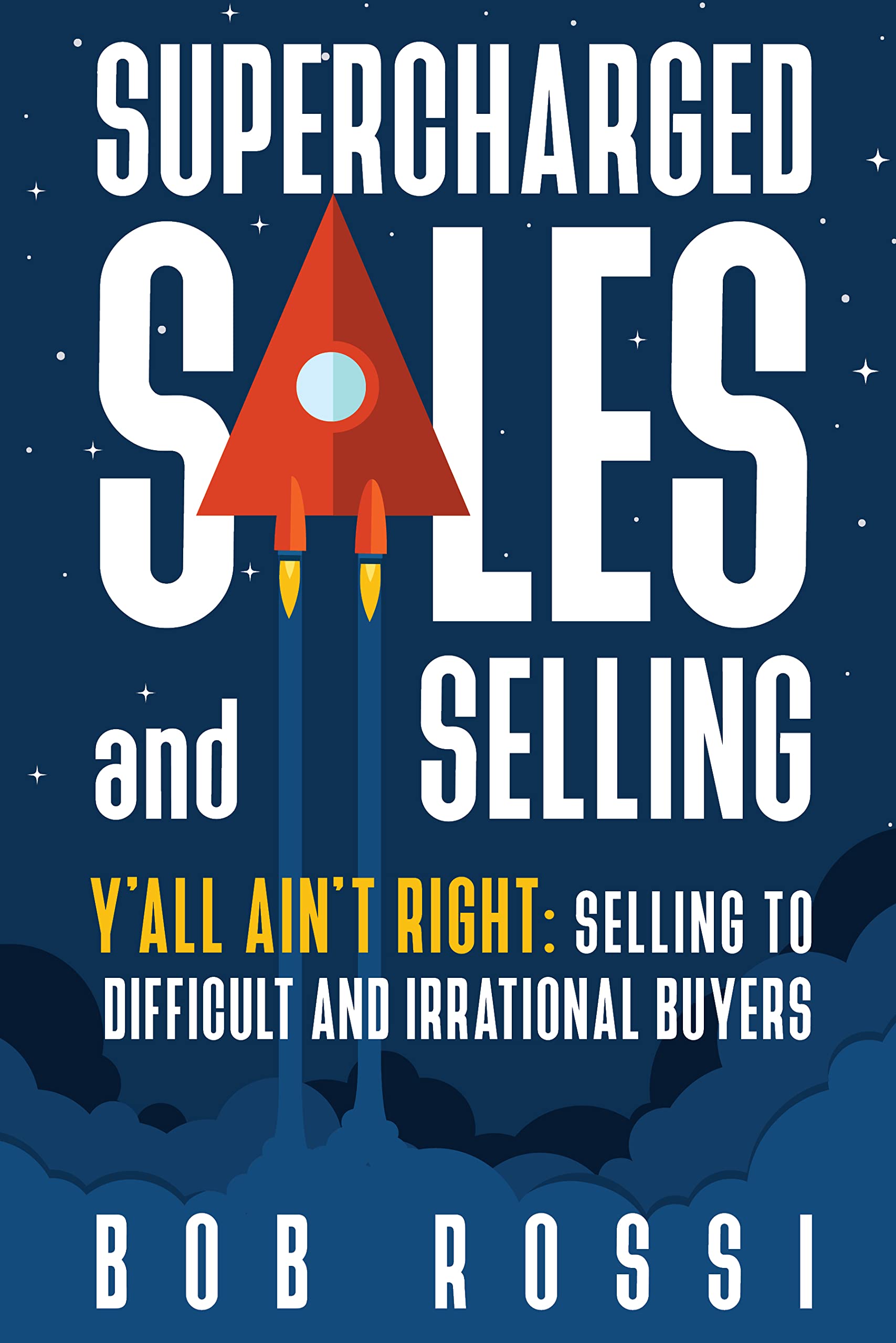 Supercharged Sales and Selling!: Y'all Aint Right: Selling to Difficult ...