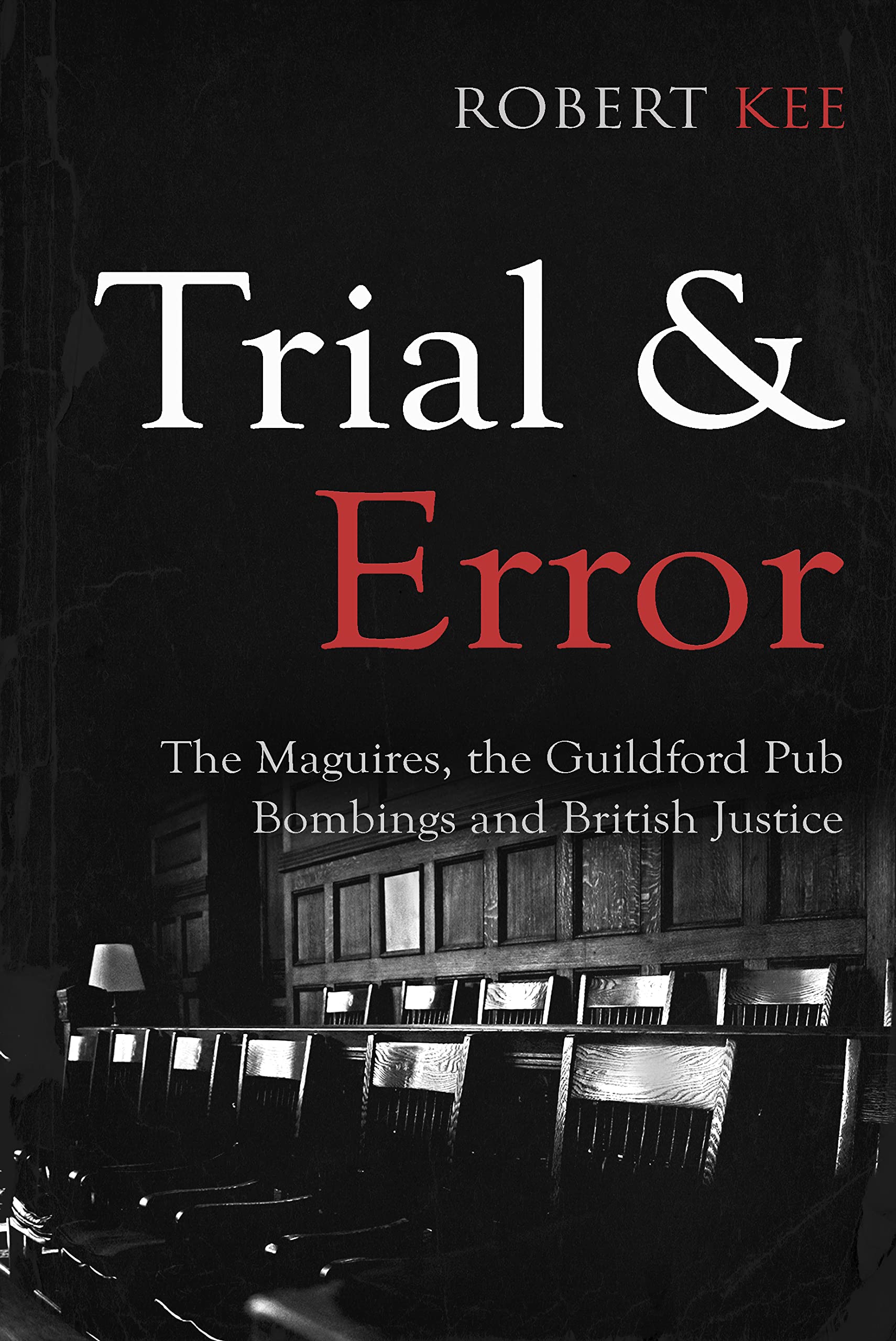 Trial and Error: The Maguires, the Guildford Pub Bombings and British ...