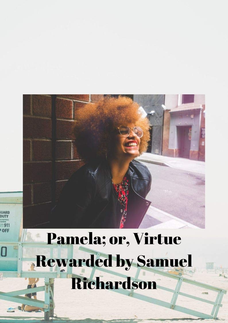Samuel Richardson : Pamela or virtue Rewarded by Samuel Richardson ...