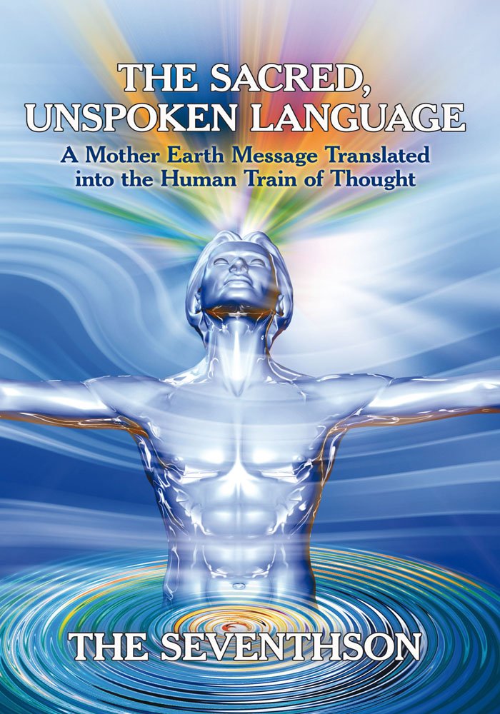 The Sacred, Unspoken Language: A Mother Earth Message Translated into ...