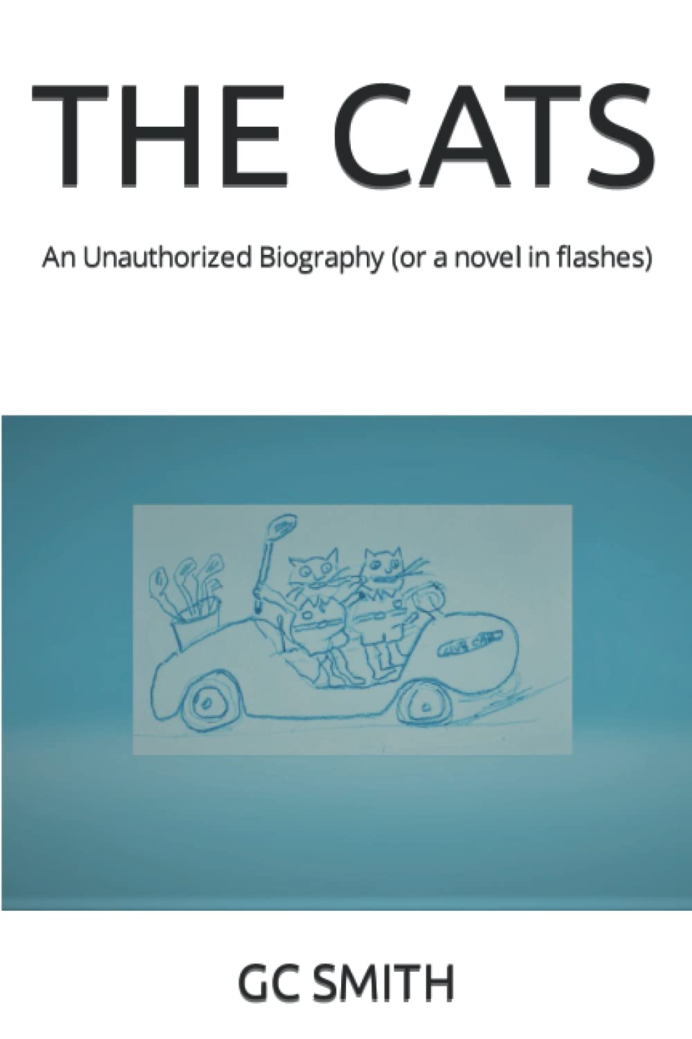 THE CATS: An Unauthorized Biography by Gc Smith | Goodreads