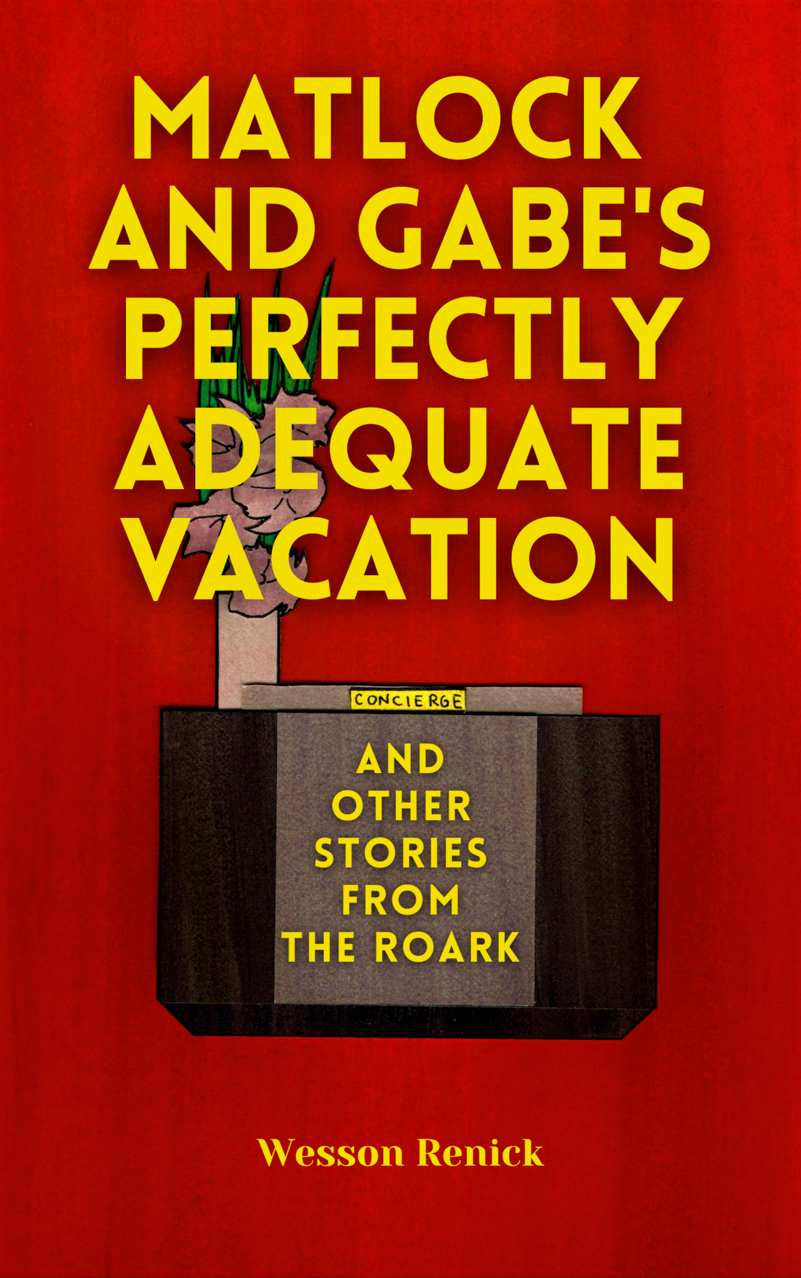 Matlock and Gabe's Perfectly Adequate Vacation by Wesson Renick | Goodreads
