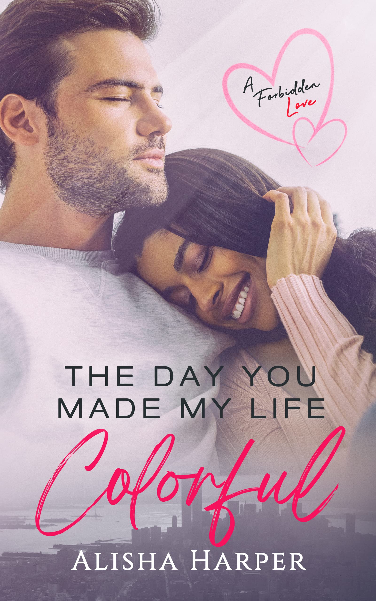 The Day You Made My Life Colorful : A Forbidden Love by Alisha Harper ...