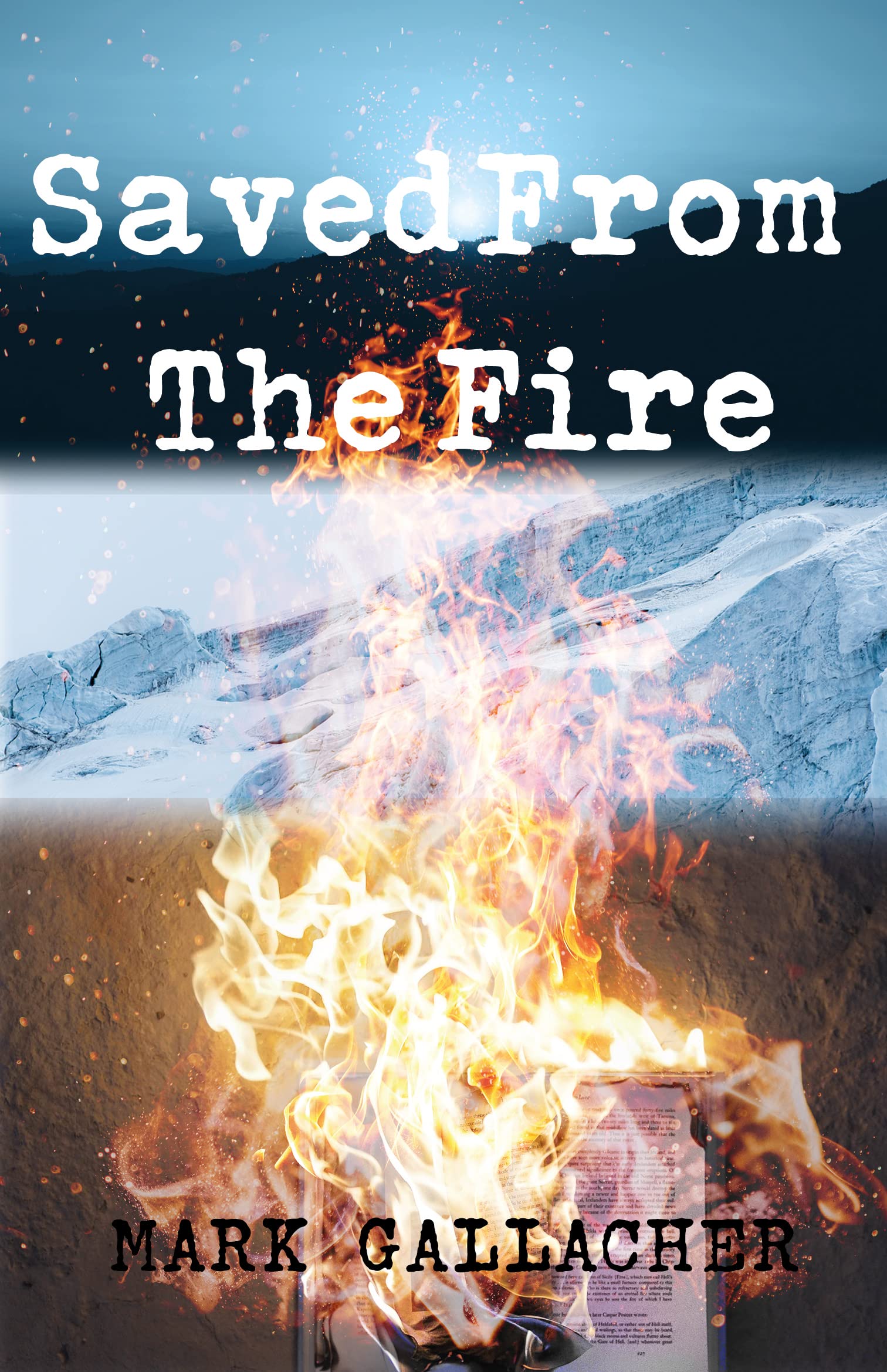 Saved From The Fire by Mark Gallacher | Goodreads