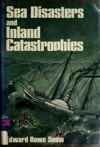 Sea disasters and inland catastrophes by Edward Rowe Snow | Goodreads