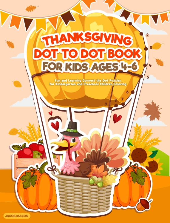 Thanksgiving Dot to Dot Book For Kids Ages 4-6 by Jacob Mason | Goodreads