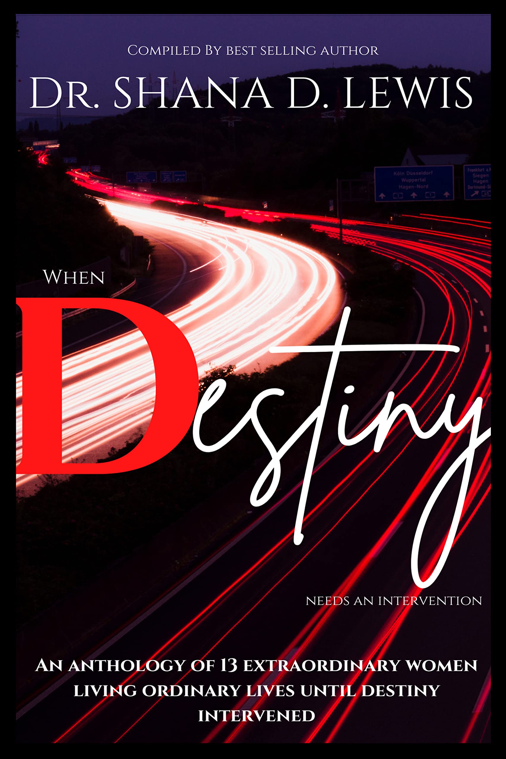 When Destiny Needs An Intervention : An Anthology of 13 Extraordinary ...