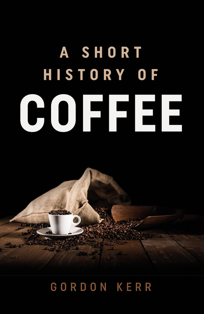 A Short History of Coffee by Gordon Kerr | Goodreads