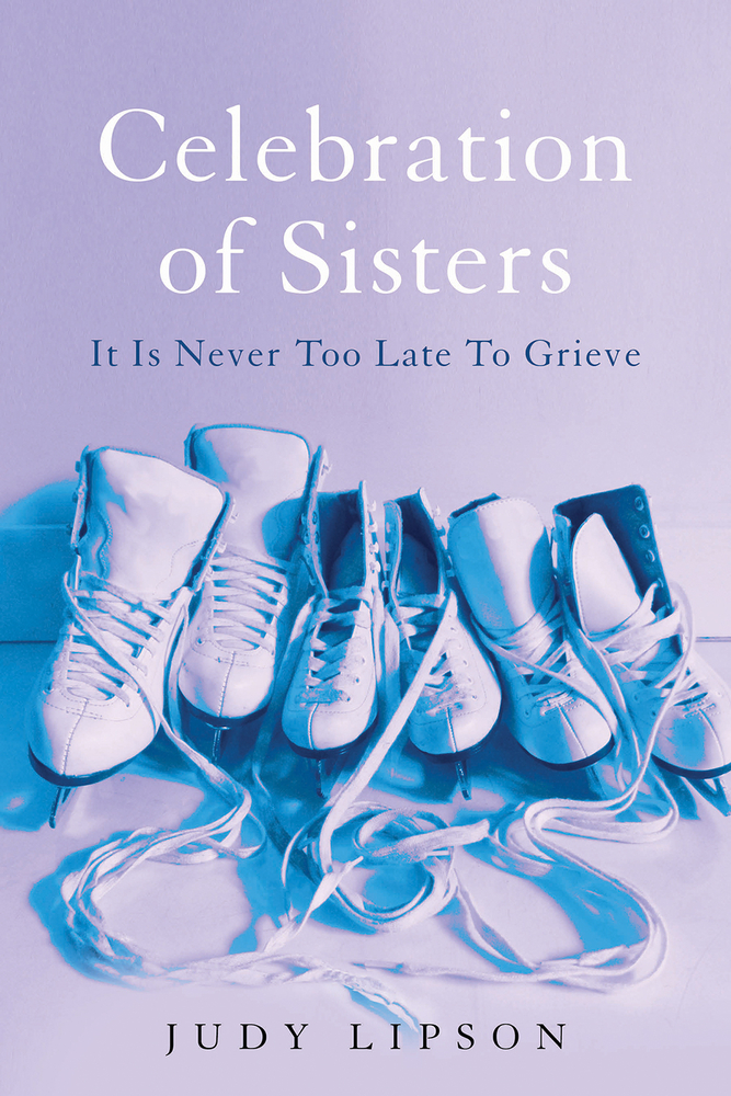 Celebration of Sisters: It Is Never Too Late To Grieve by Judy Lipson ...