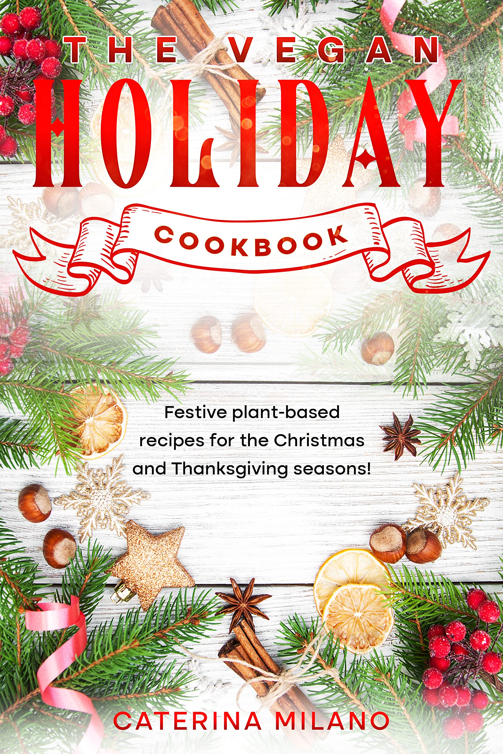 The Vegan Holiday Cookbook: Festive plant-based recipes for the ...