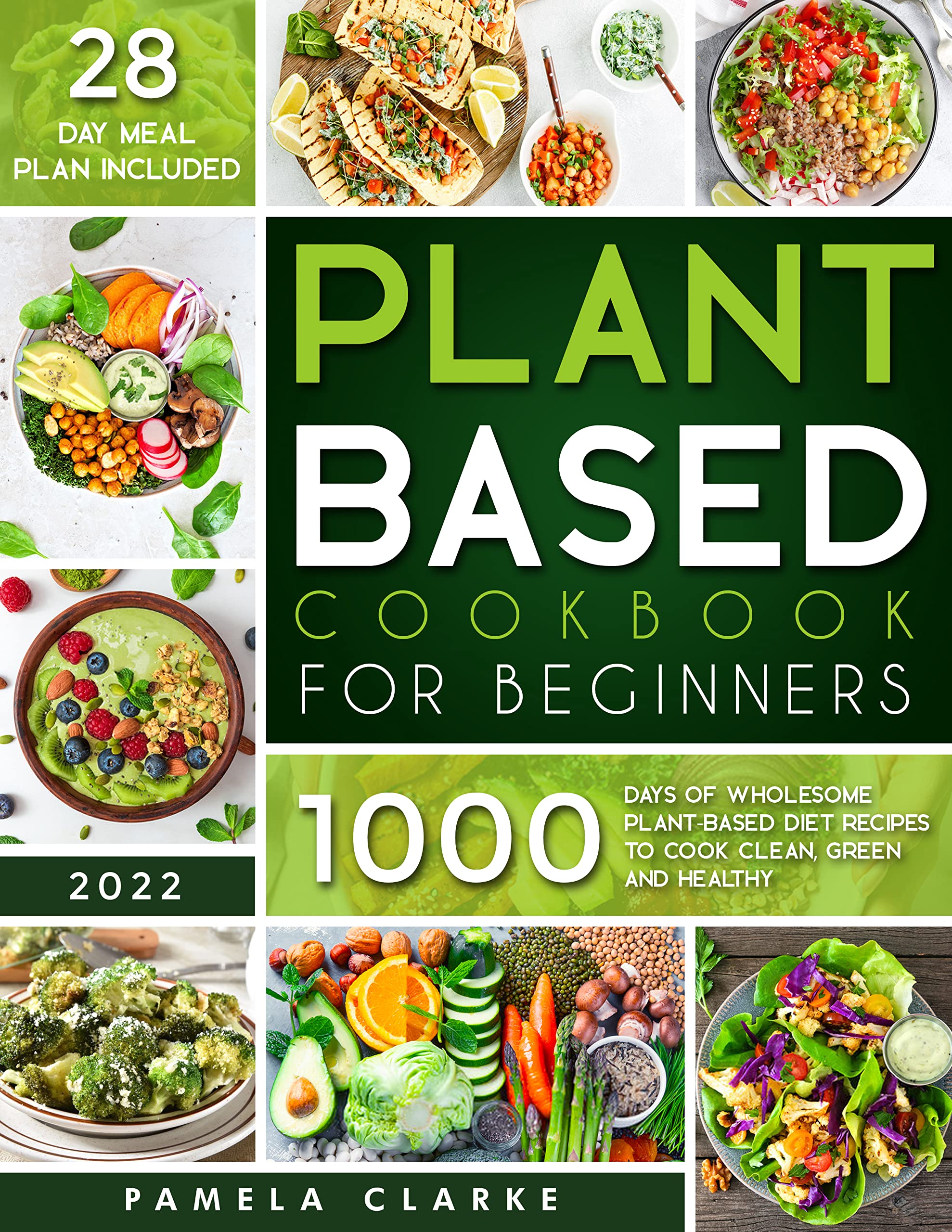 The Complete Plant Based Cookbook For Beginners: 1000 Days of Wholesome Plant-Based Diet Recipes ...