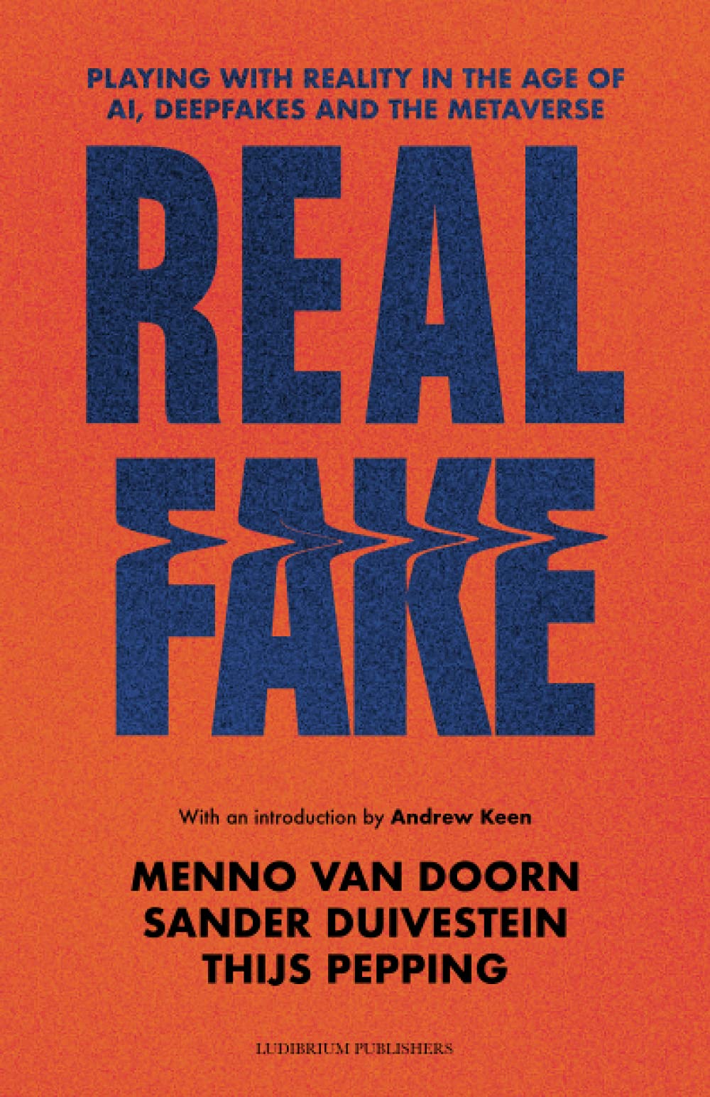 Real Fake: Playing with Reality in the Age of AI, Deepfakes and the ...